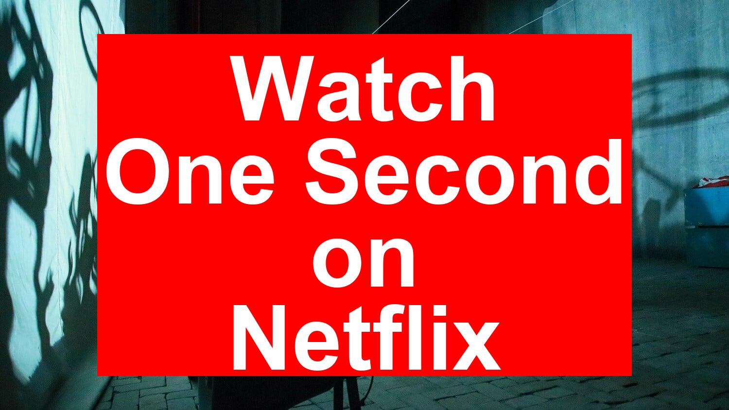 How to Watch One Second On Netflix [Top Guide 2026] - My Vpn Hub