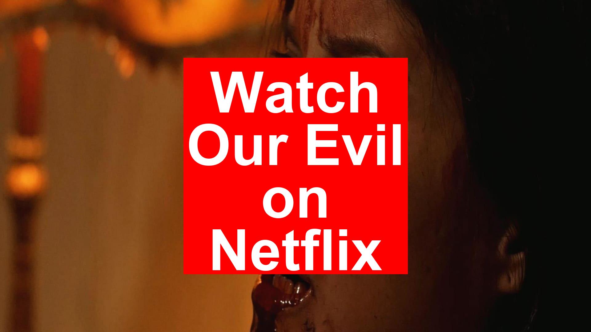 How to Watch Our Evil On Netflix [Top Guide 2026] - My Vpn Hub