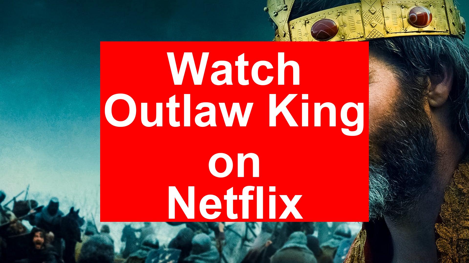 How to Watch Outlaw King On Netflix [Fast Guide 2026] - My Vpn Hub