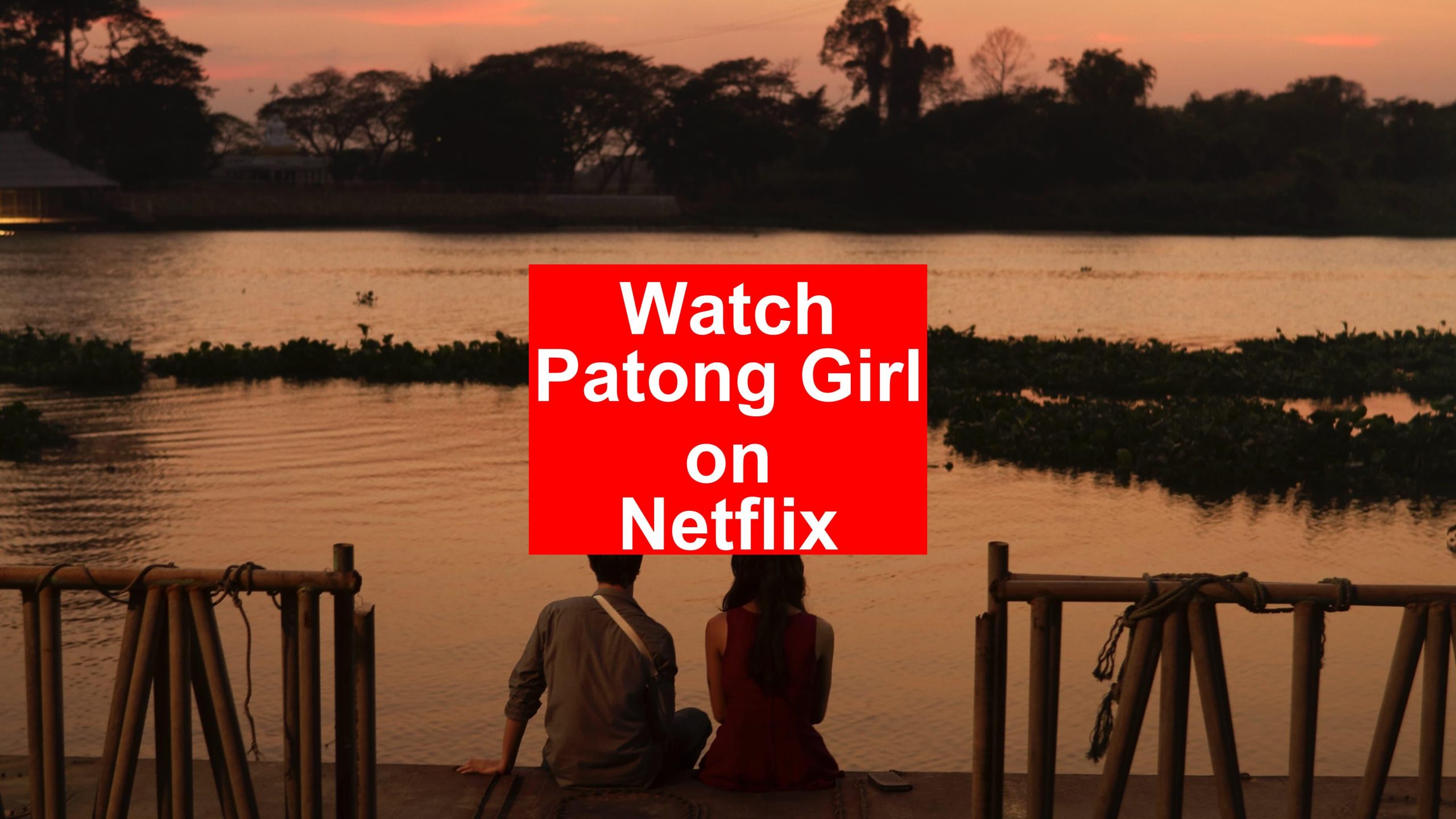 How to Watch Patong Girl On Netflix [Fast Guide 2025] - My Vpn Hub