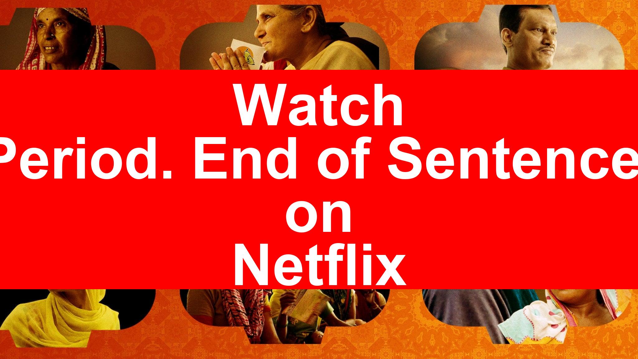 How to Watch Period. End of Sentence. On Netflix [Fast Guide 2025] - My ...