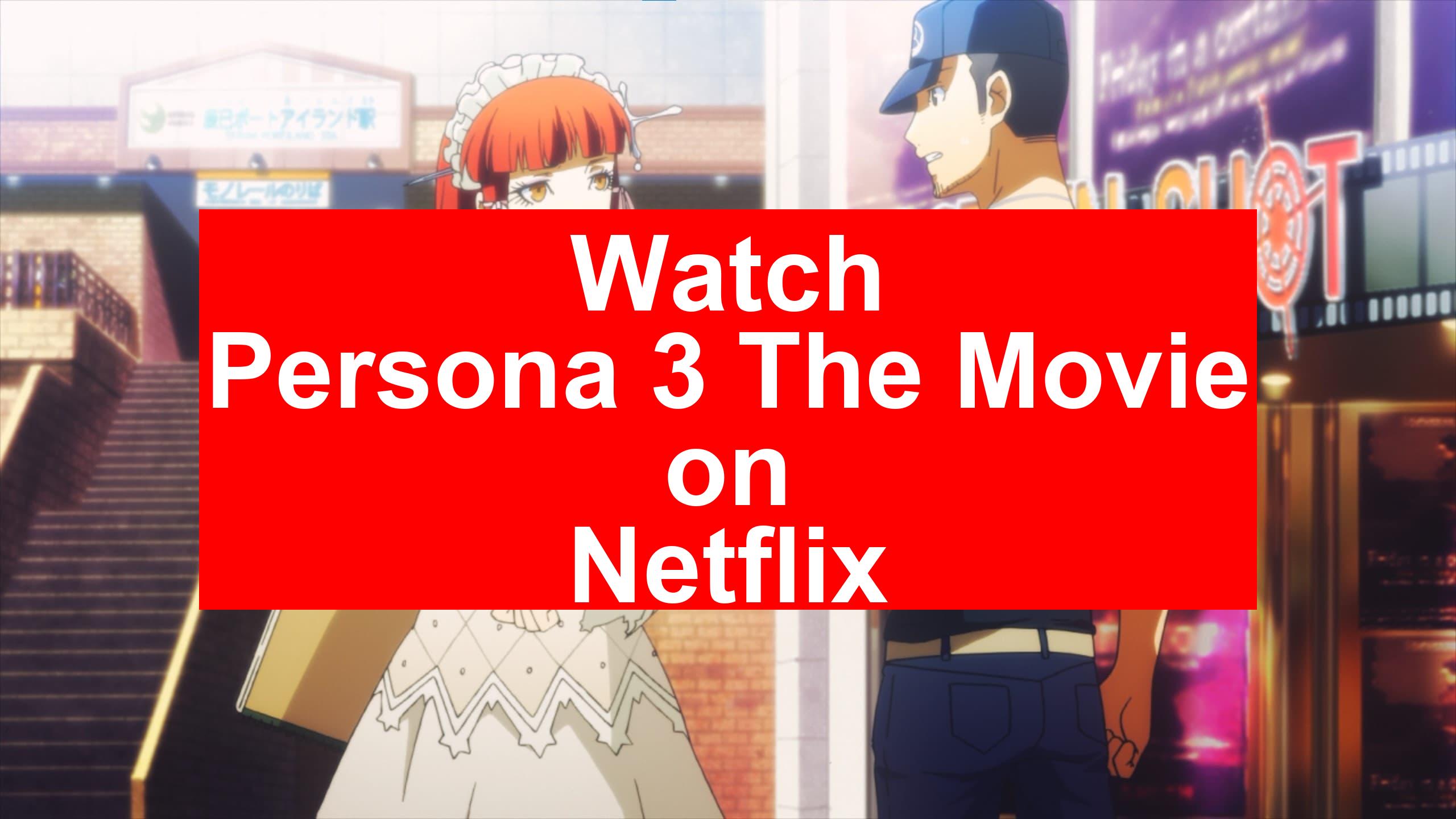 How to Watch Persona 3 The Movie On Netflix [Best Guide 2026] - My Vpn Hub