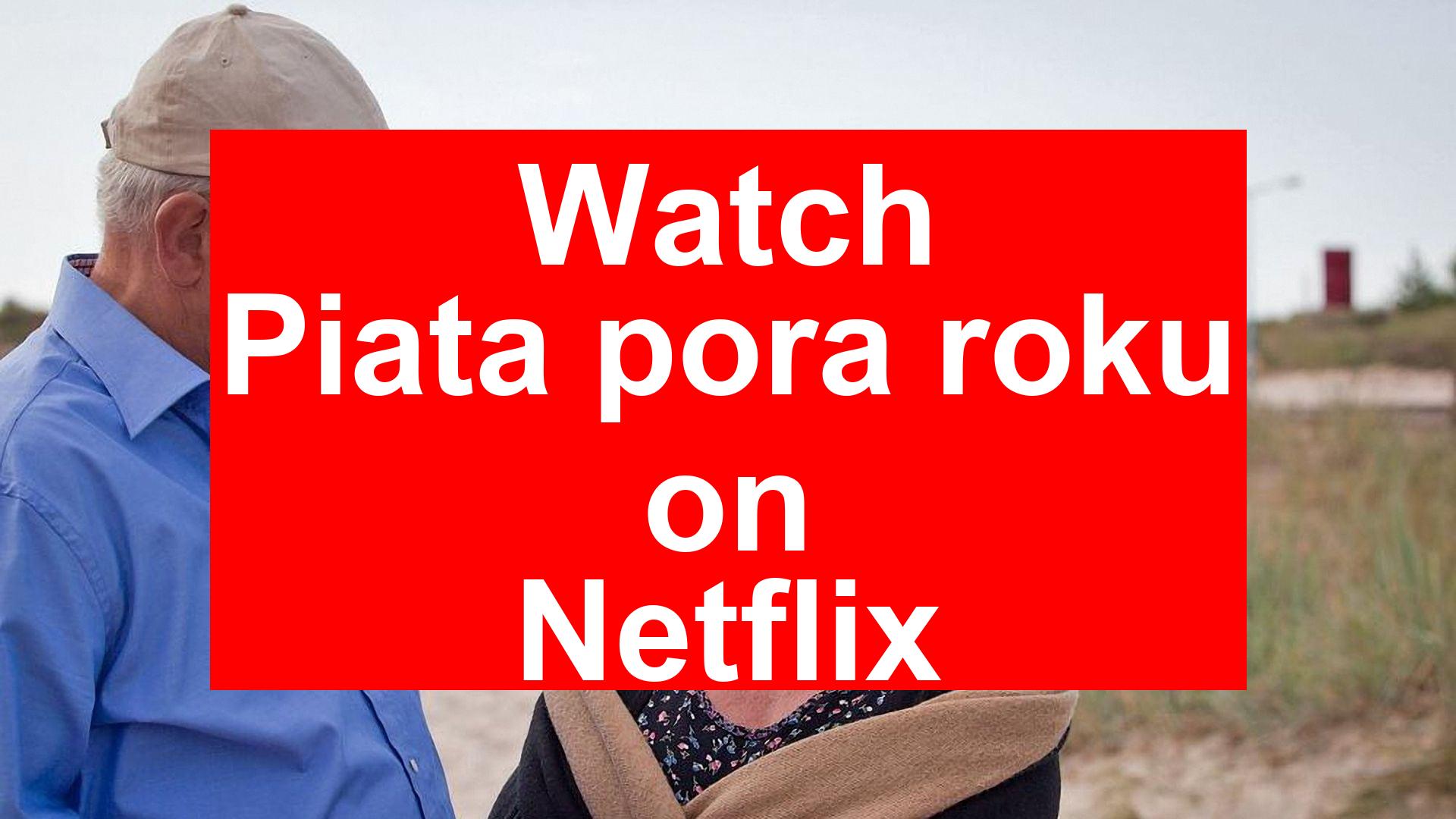 How to Watch Piata pora roku On Netflix [Fast Guide 2025] - My Vpn Hub