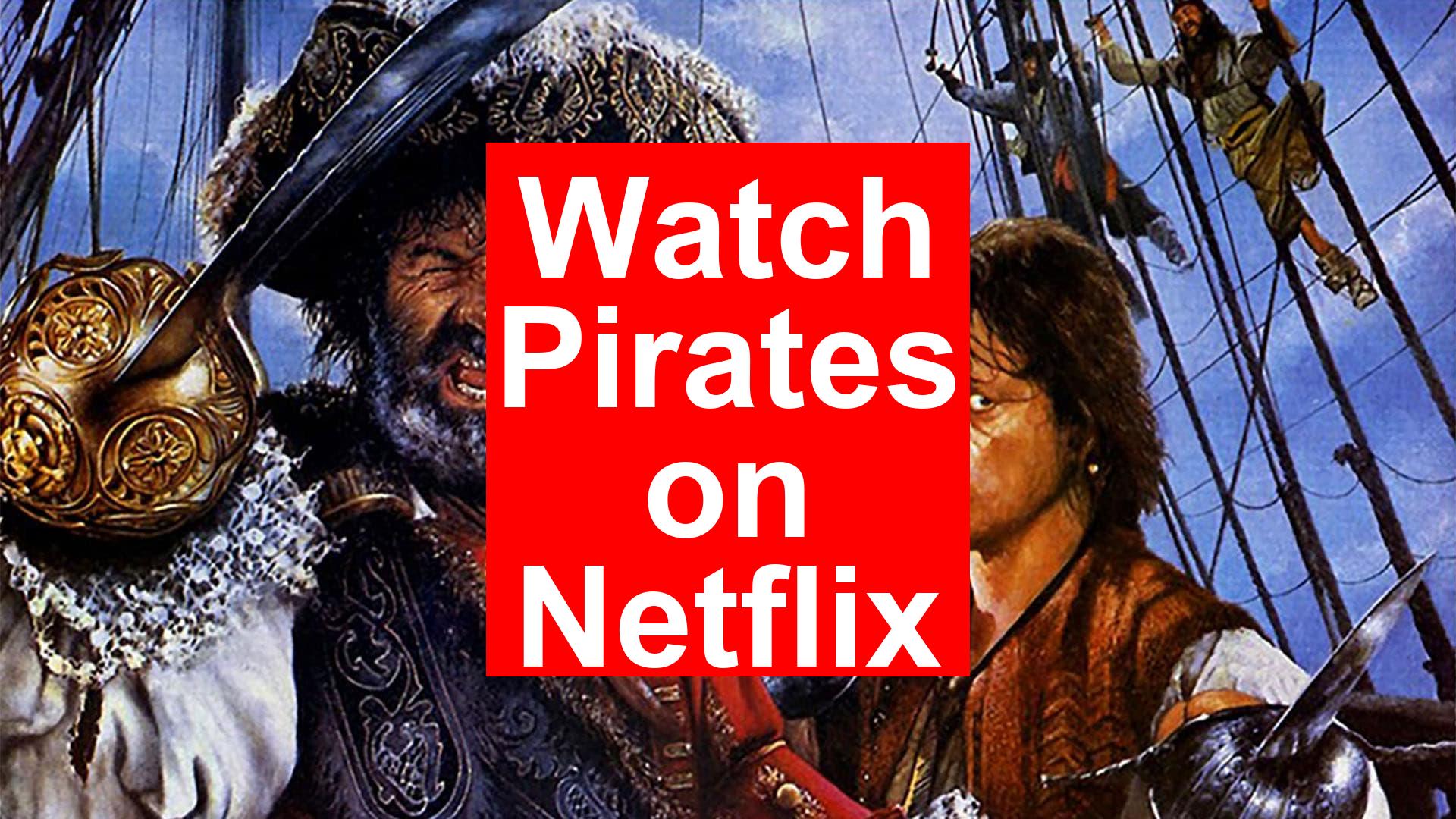 How to Watch Pirates On Netflix [Top Guide 2025] - My Vpn Hub