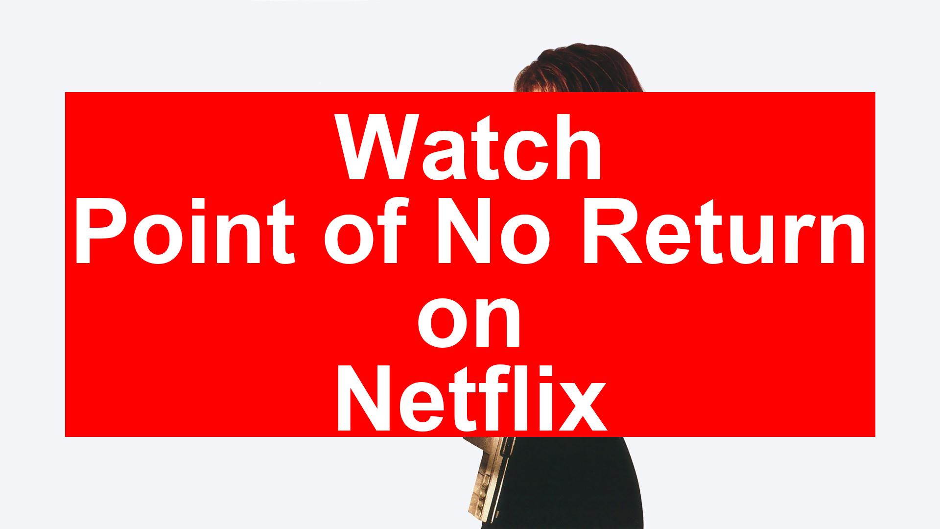 How to Watch Point of No Return On Netflix [Top Guide 2026] - My Vpn Hub