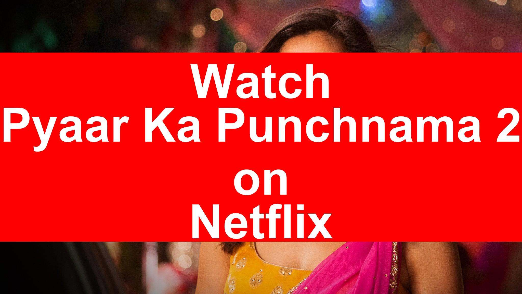 How to Watch Pyaar Ka Punchnama 2 On Netflix [Easy Guide 2026] - My Vpn Hub