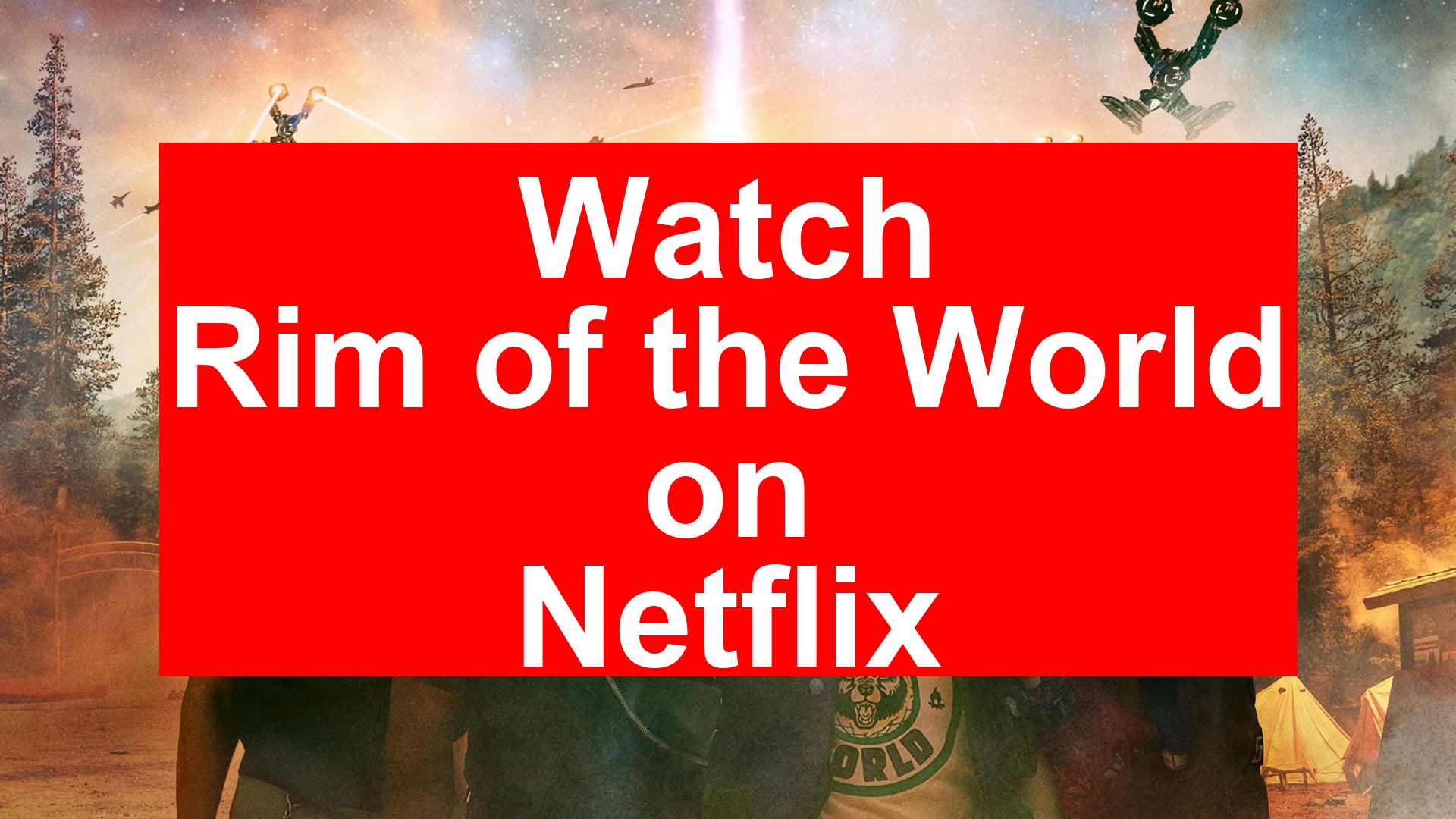 How to Watch Rim of the World On Netflix [Best Guide 2026] - My Vpn Hub