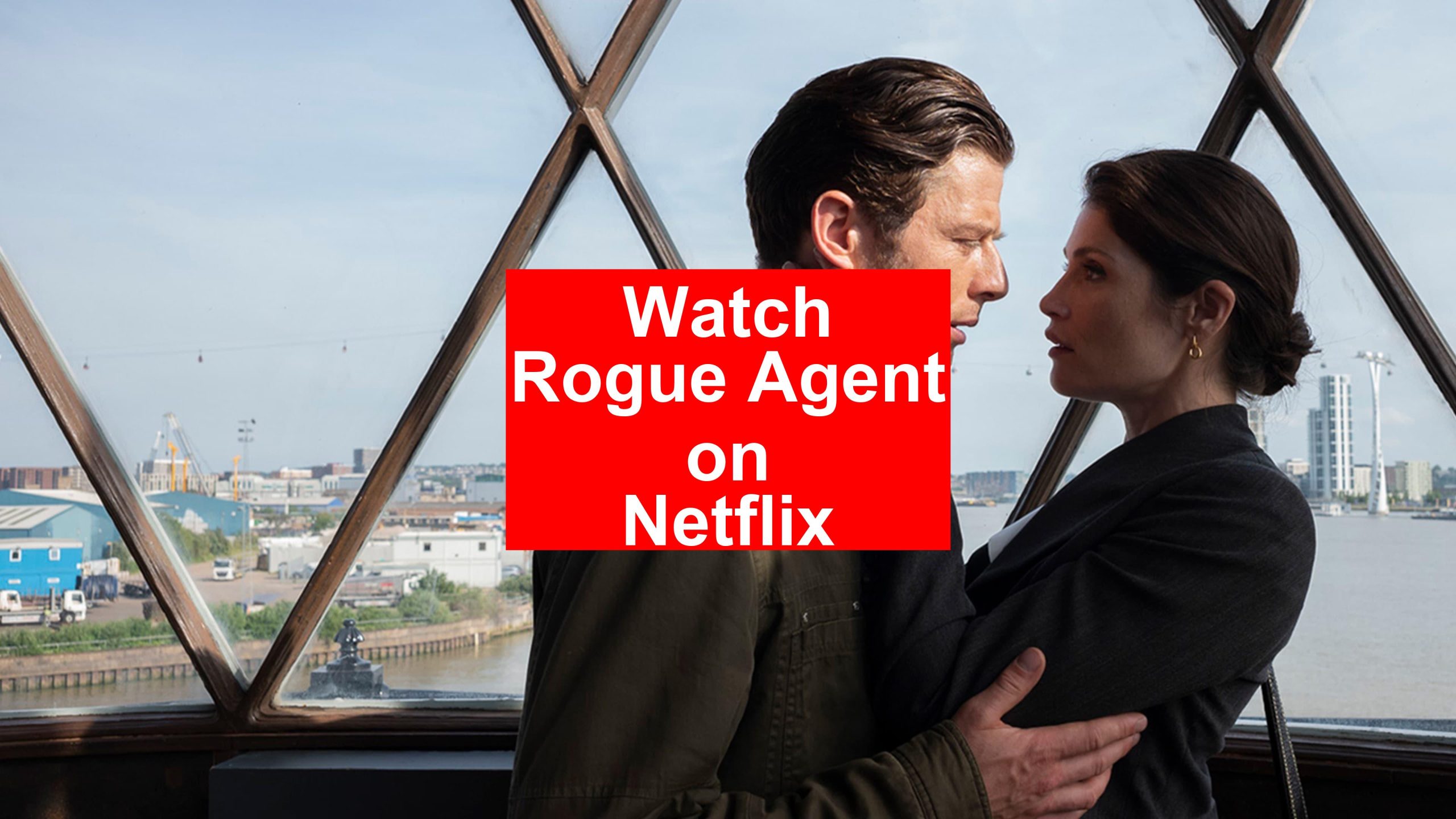How to Watch Rogue Agent On Netflix [Easy Guide 2025] - My Vpn Hub