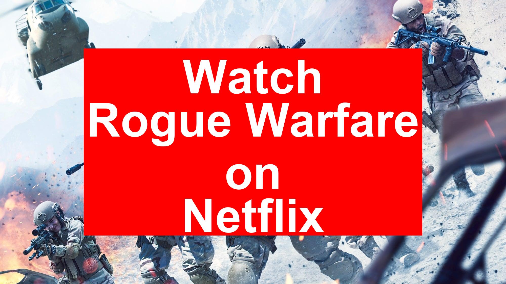 How to Watch Rogue Warfare On Netflix [Top Guide 2025] - My Vpn Hub