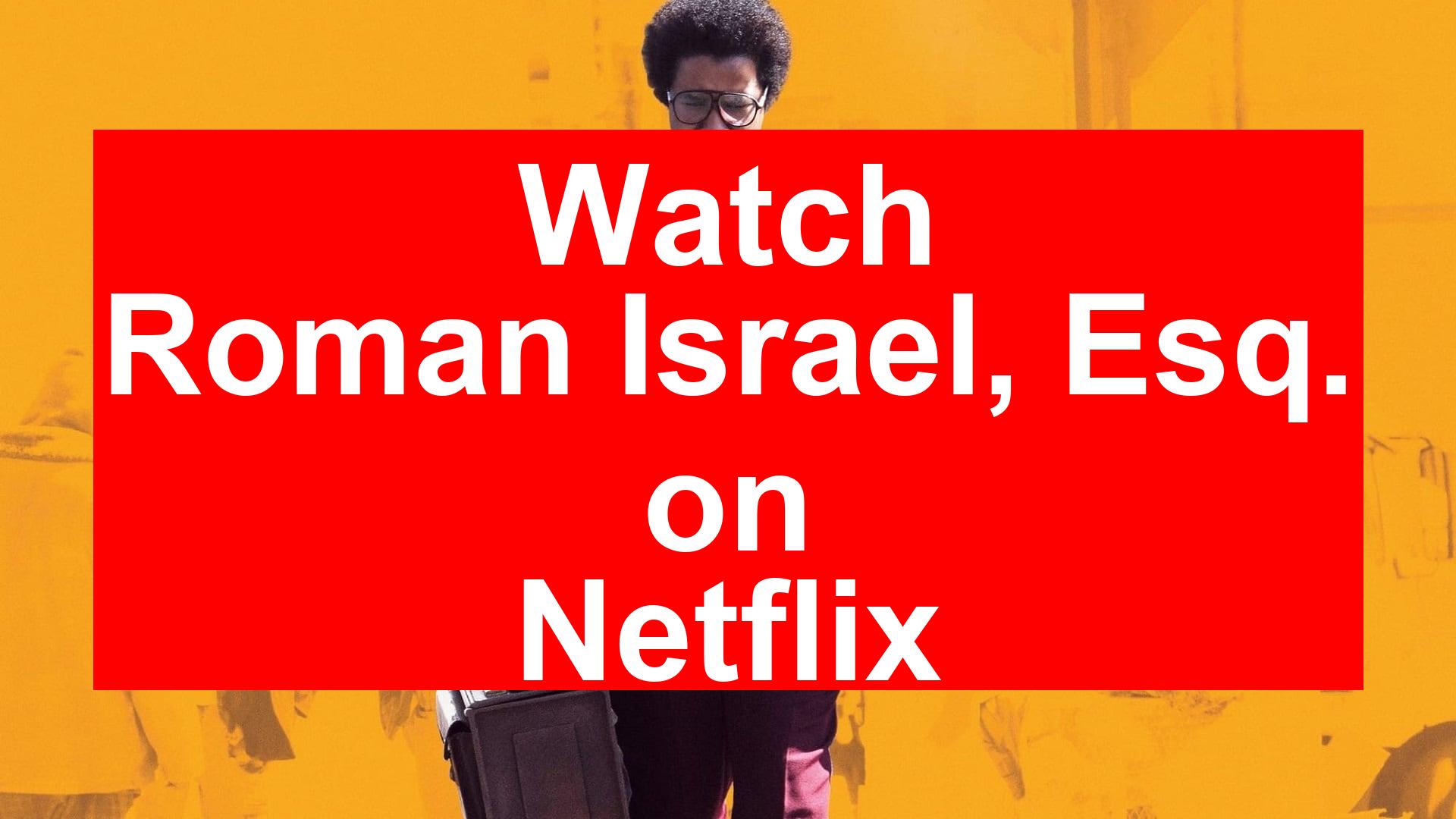 How to Watch Roman Israel, Esq. On Netflix [Best Guide 2025] - My Vpn Hub