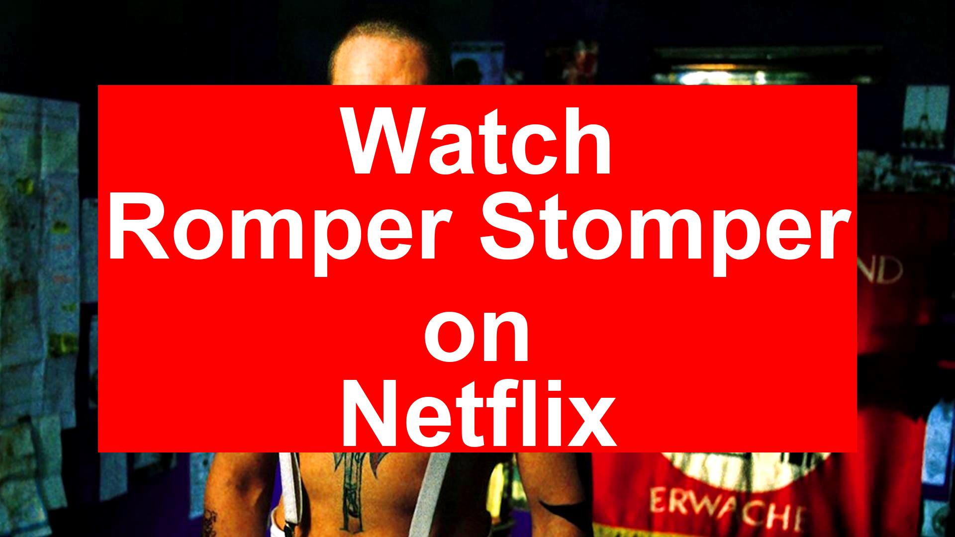How to Watch Romper Stomper On Netflix [Top Guide 2026] - My Vpn Hub
