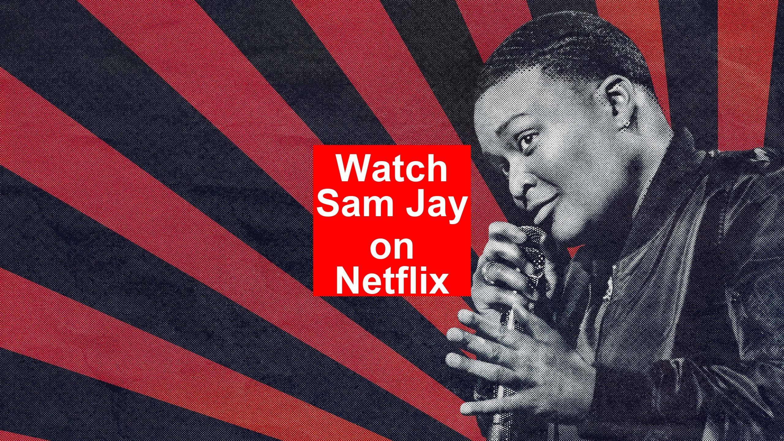 How to Watch Sam Jay On Netflix [Fast Guide 2025] - My Vpn Hub