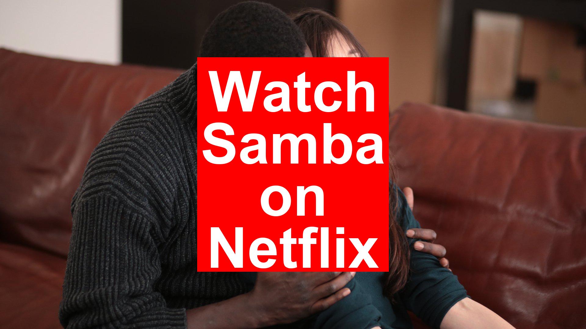 How to Watch Samba On Netflix [Fast Guide 2025] - My Vpn Hub