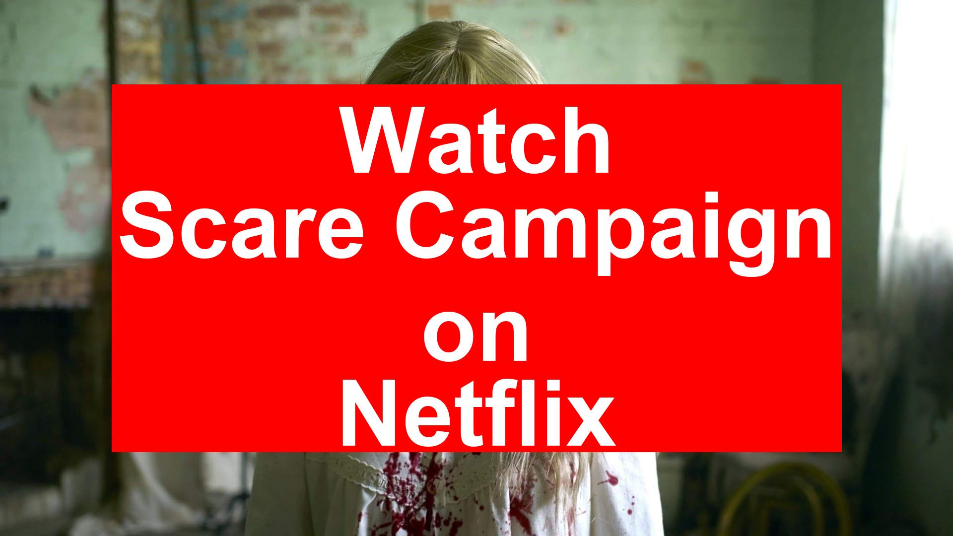 How to Watch Scare Campaign On Netflix [Best Guide 2026] - My Vpn Hub