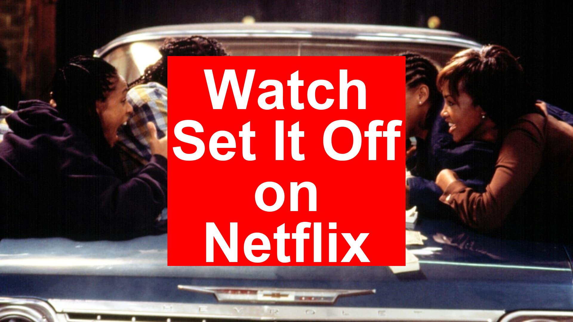 How to Watch Set It Off On Netflix [Top Guide 2026] - My Vpn Hub