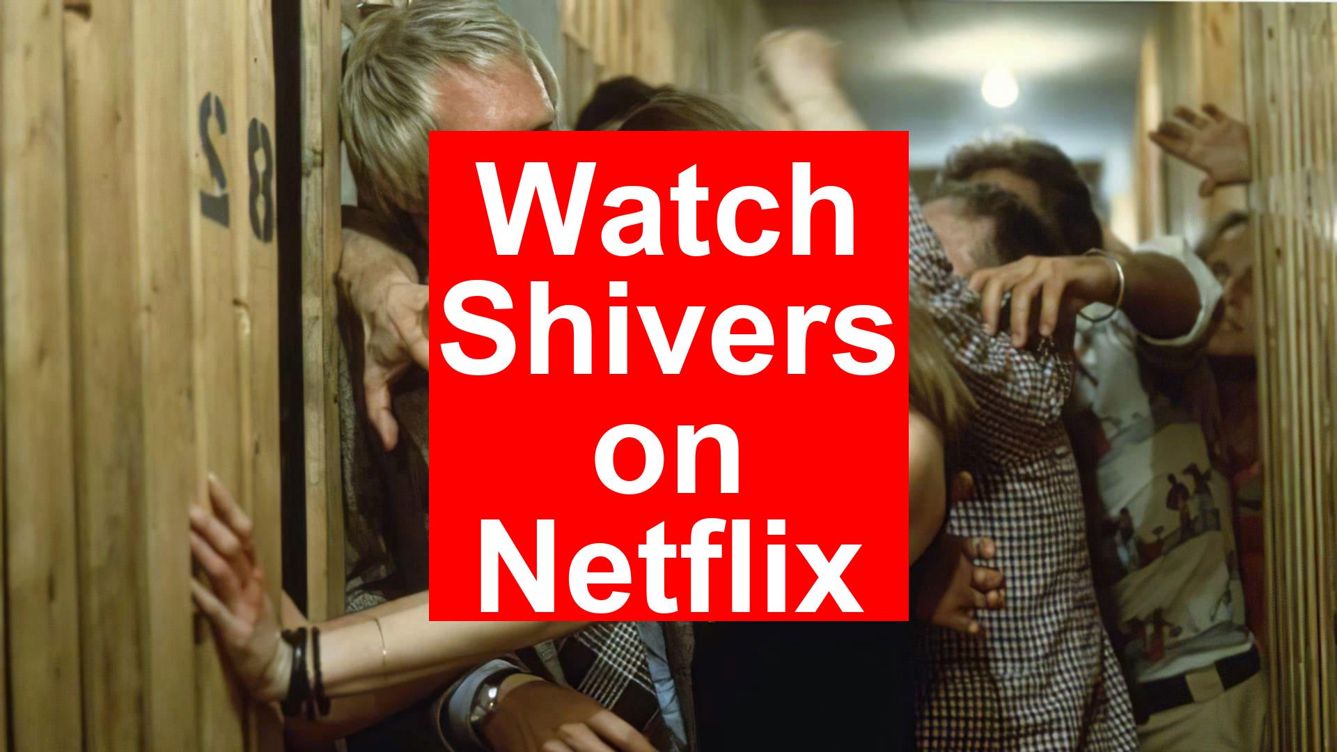 How to Watch Shivers On Netflix [Easy Guide 2026] - My Vpn Hub