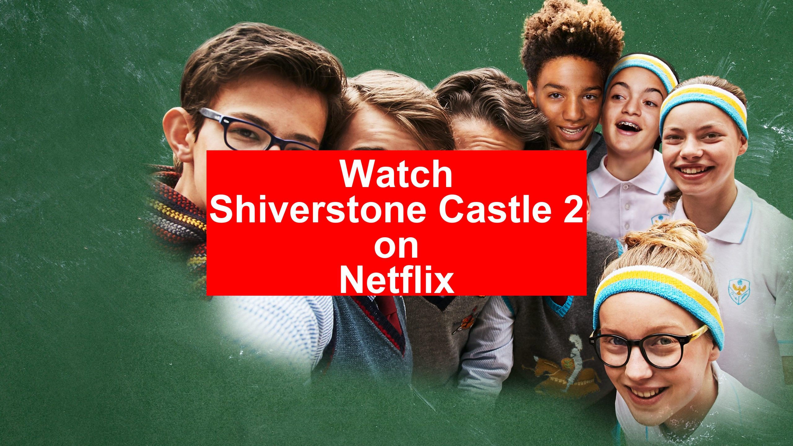 How to Watch Shiverstone Castle 2 On Netflix [Top Guide 2025] - My Vpn Hub