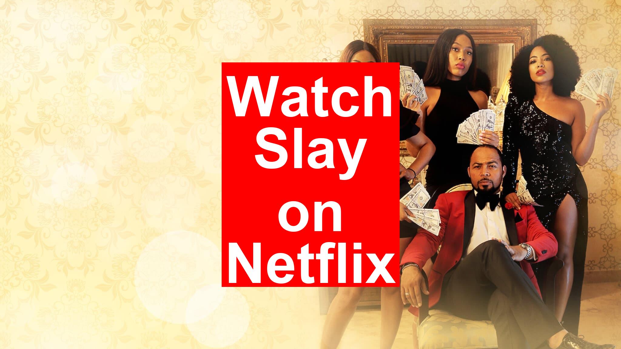 How to Watch Slay On Netflix [Top Guide 2025] - My Vpn Hub