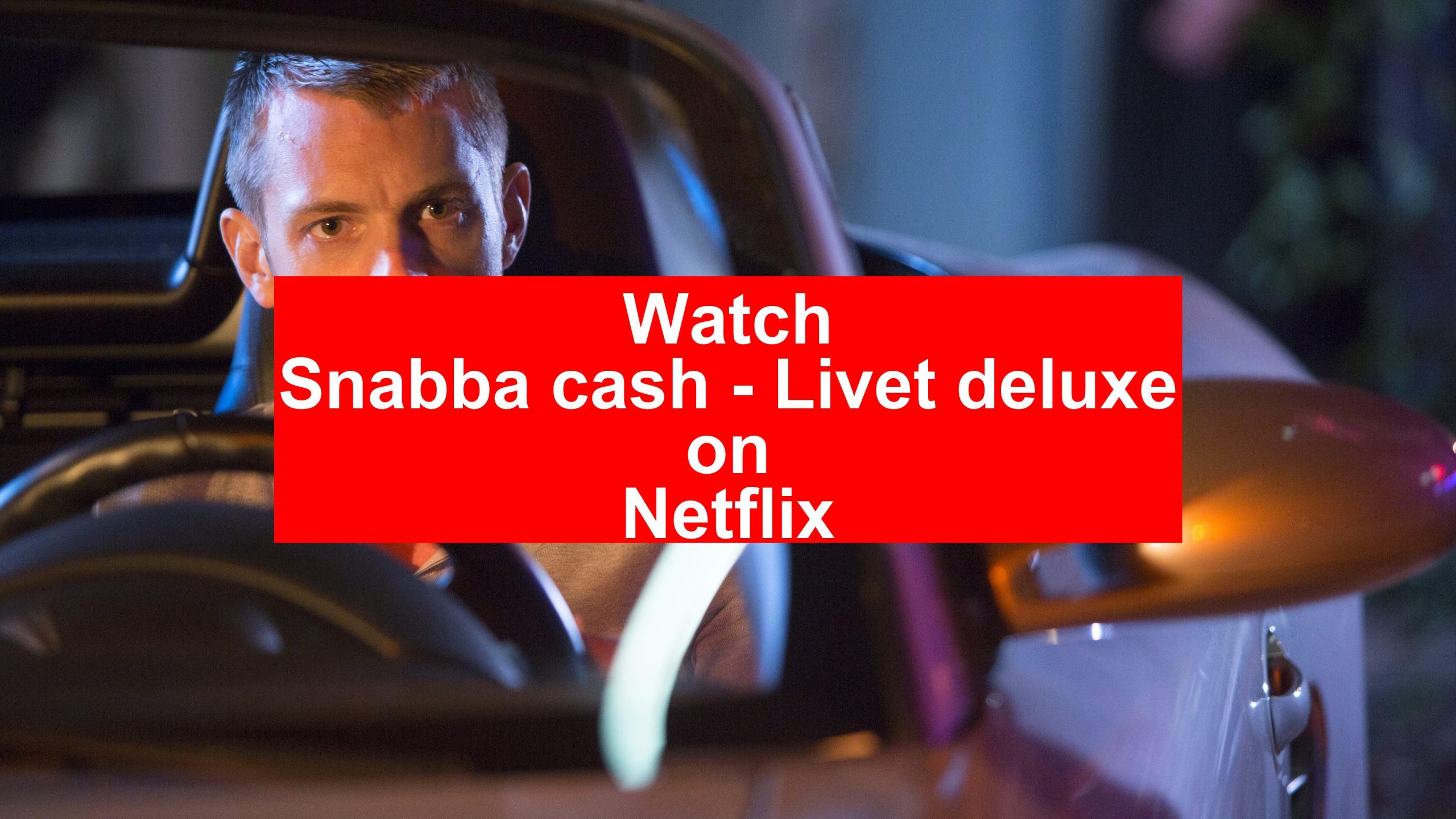 How to Watch Snabba cash - Livet deluxe On Netflix [Fast Guide 2025 ...