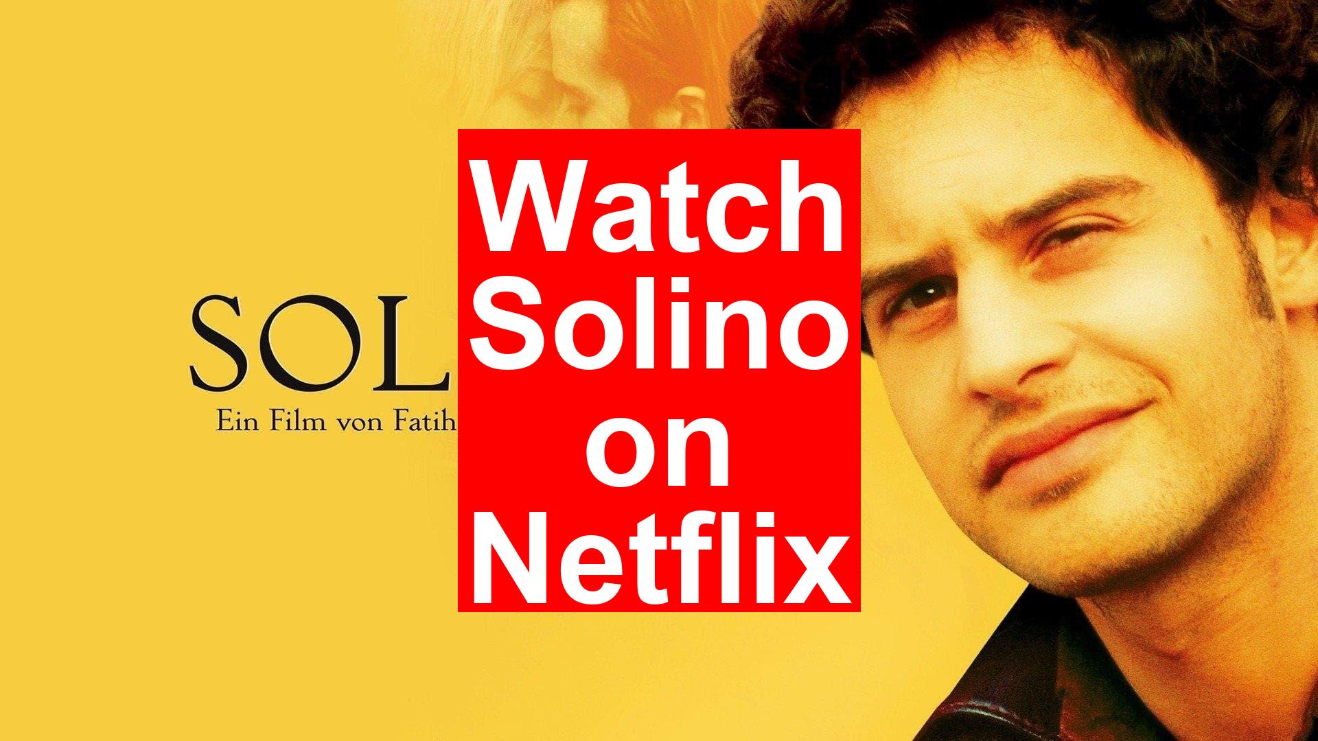 How to Watch Solino On Netflix [Best Guide 2025] - My Vpn Hub