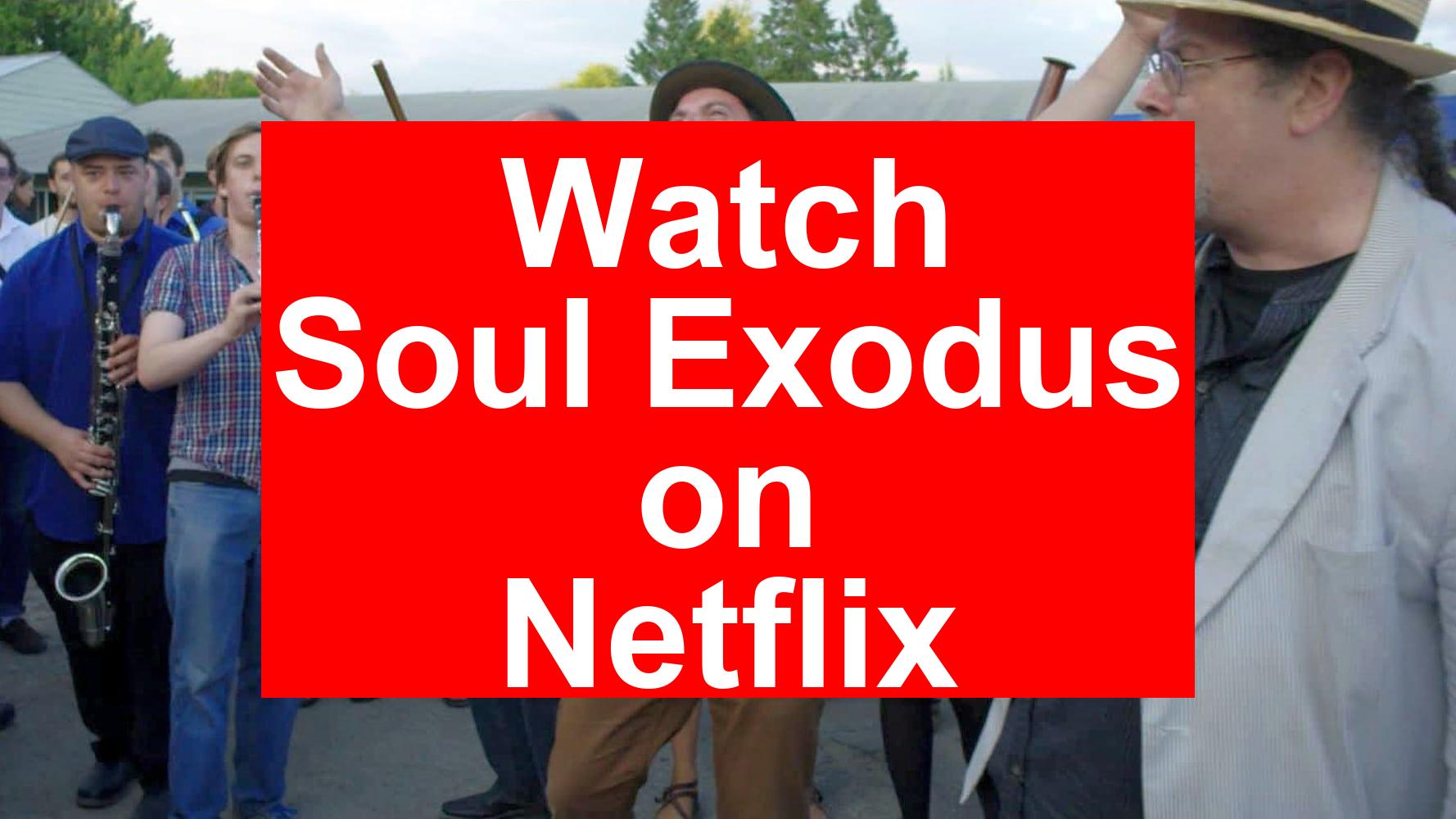 How to Watch Soul Exodus On Netflix [Best Guide 2026] - My Vpn Hub