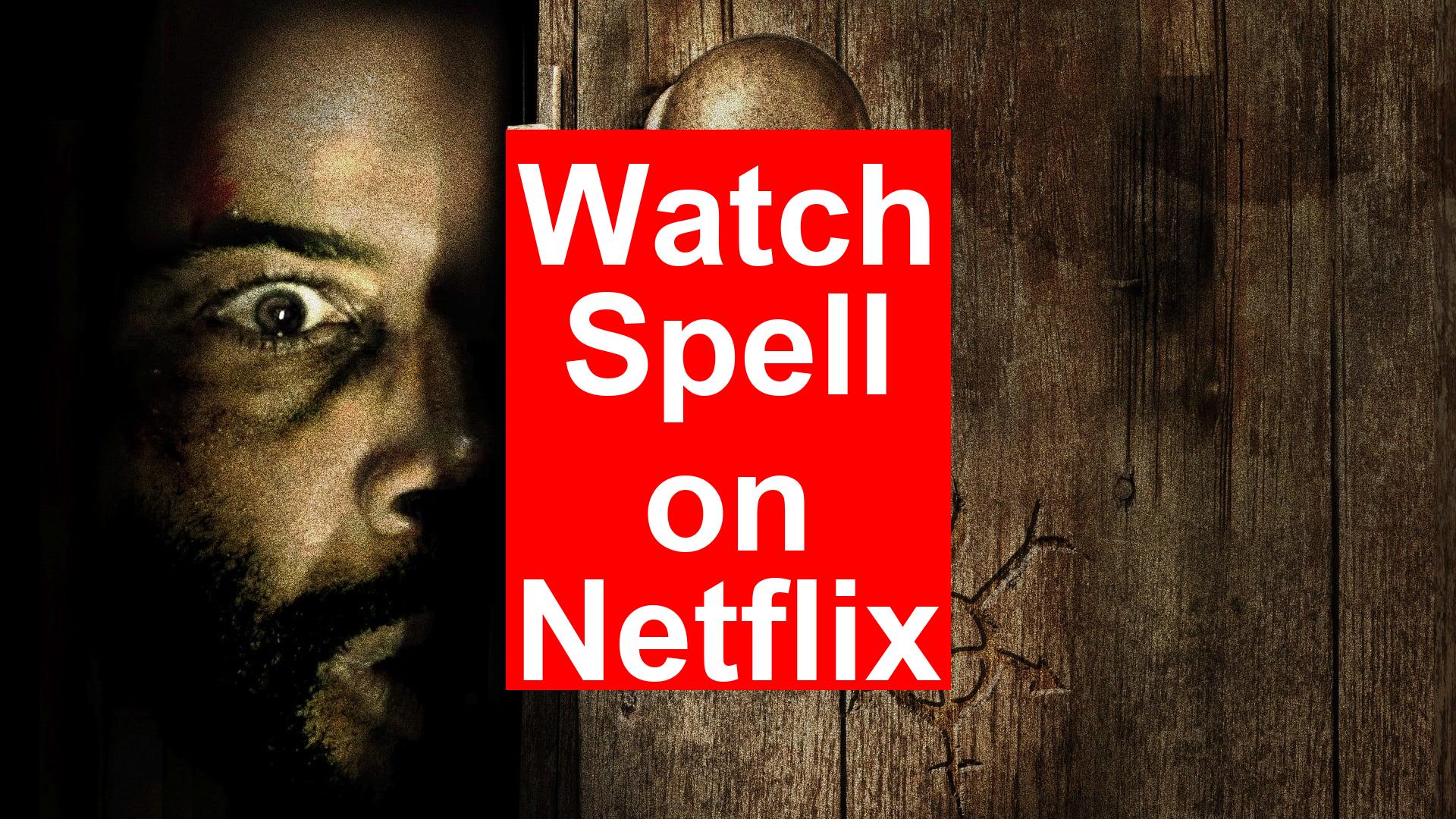 How to Watch Spell On Netflix [Fast Guide 2025] - My Vpn Hub