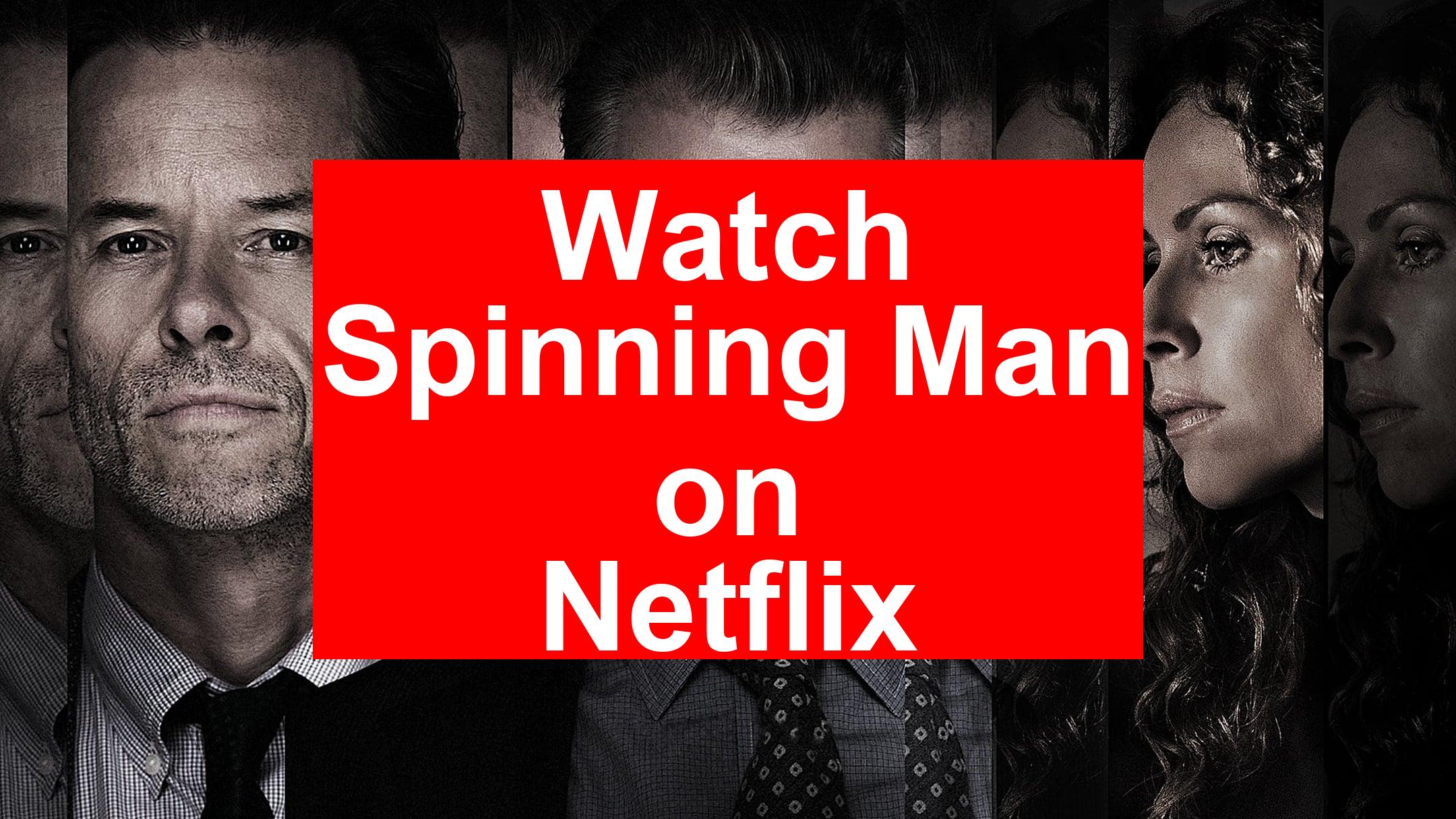 How to Watch Spinning Man On Netflix [Best Guide 2026] - My Vpn Hub