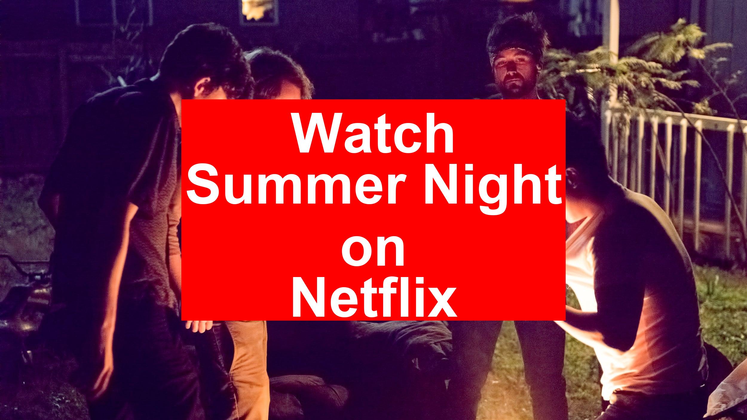 How to Watch Summer Night On Netflix [Easy Guide 2026] - My Vpn Hub