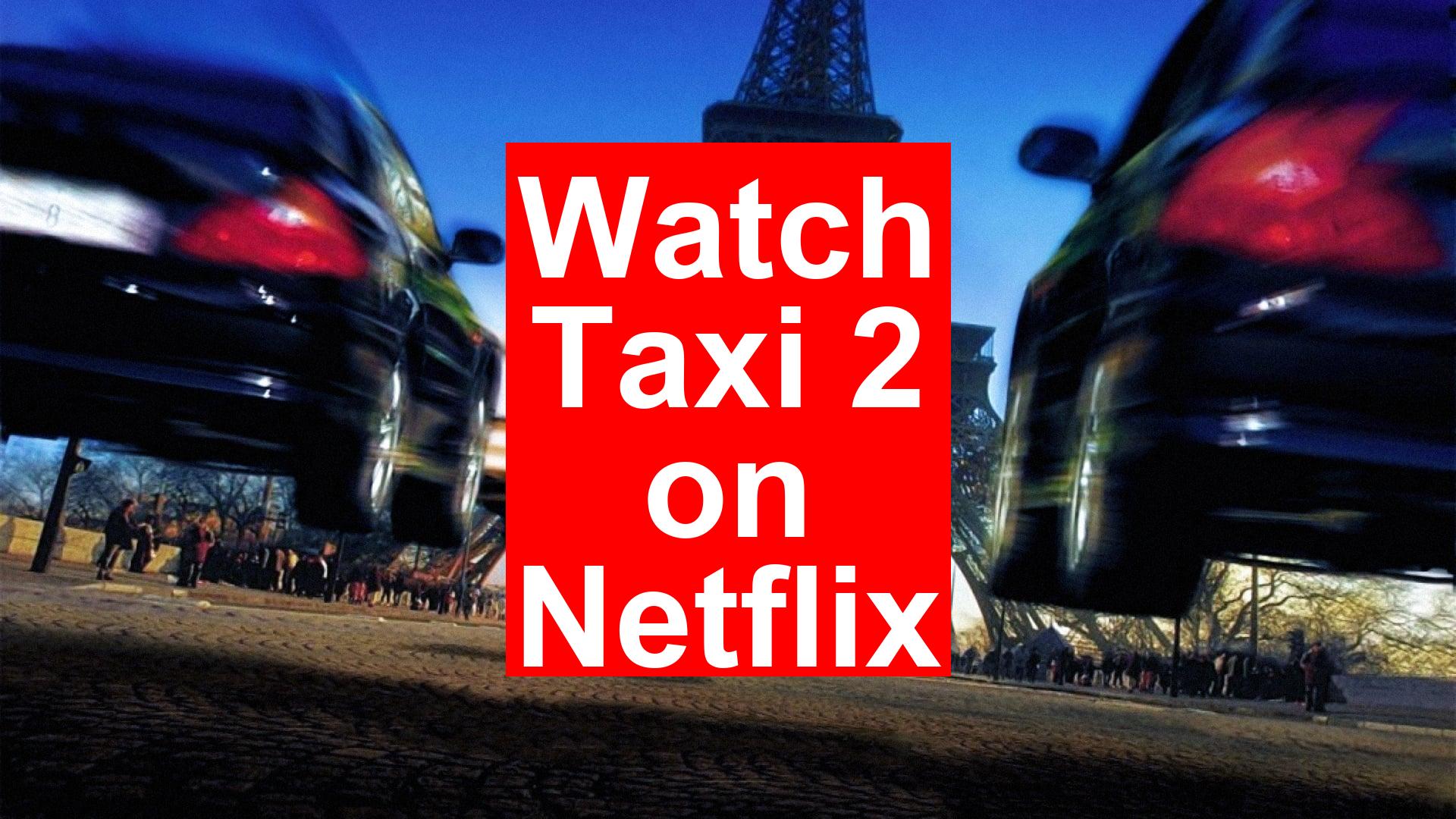How to Watch Taxi 2 On Netflix [Best Guide 2026] - My Vpn Hub