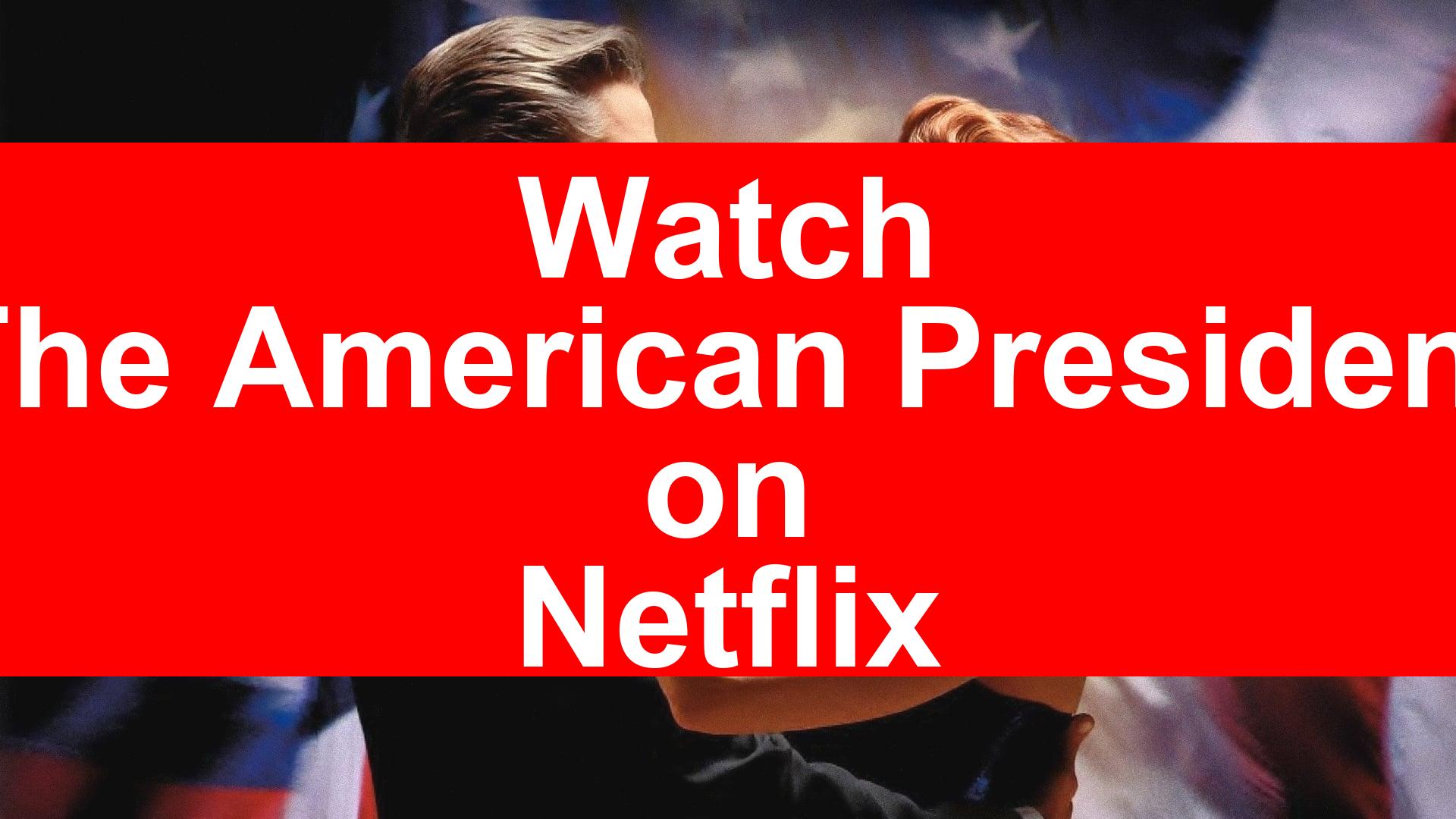 How to Watch The American President On Netflix [Top Guide 2026] - My ...