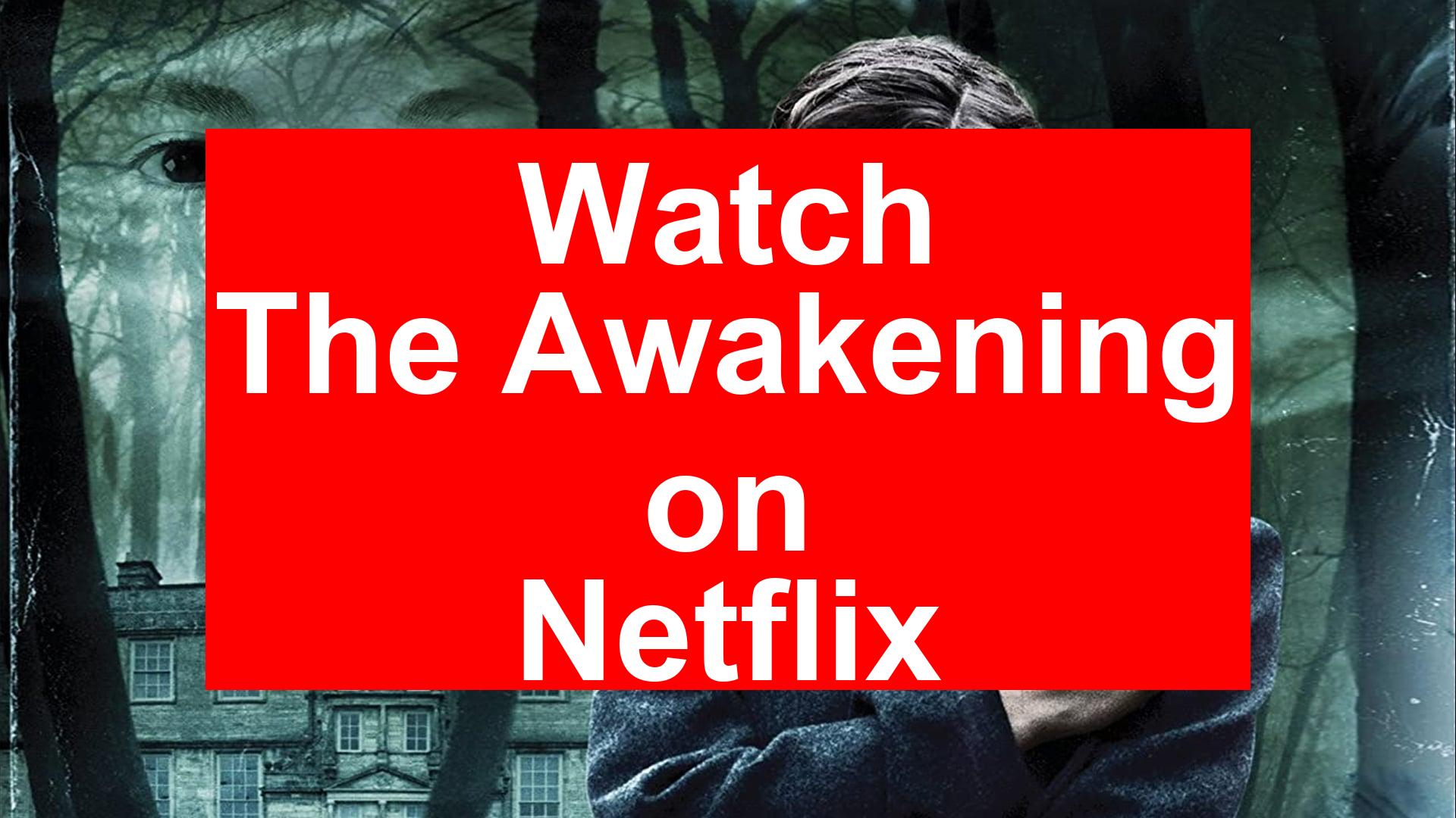 How to Watch The Awakening On Netflix [Best Guide 2025] - My Vpn Hub
