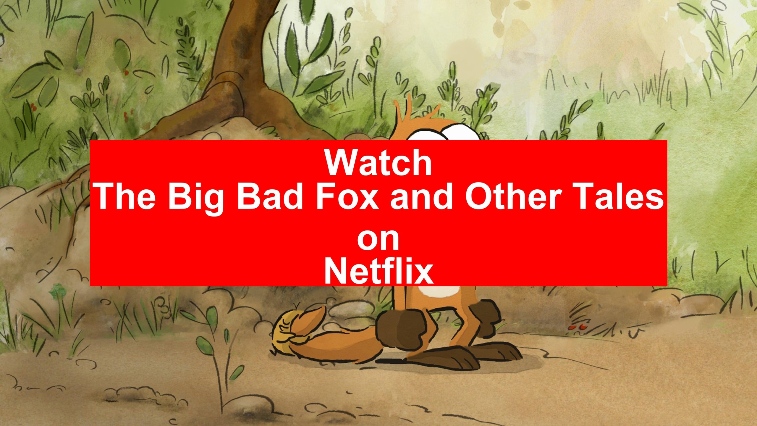 How to Watch The Big Bad Fox and Other Tales On Netflix [Top Guide 2025] - My Vpn Hub