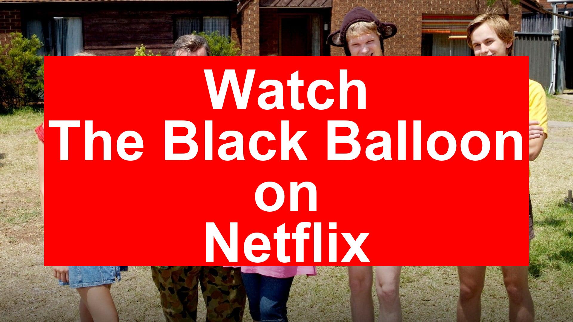 How to Watch The Black Balloon On Netflix [Top Guide 2026] - My Vpn Hub