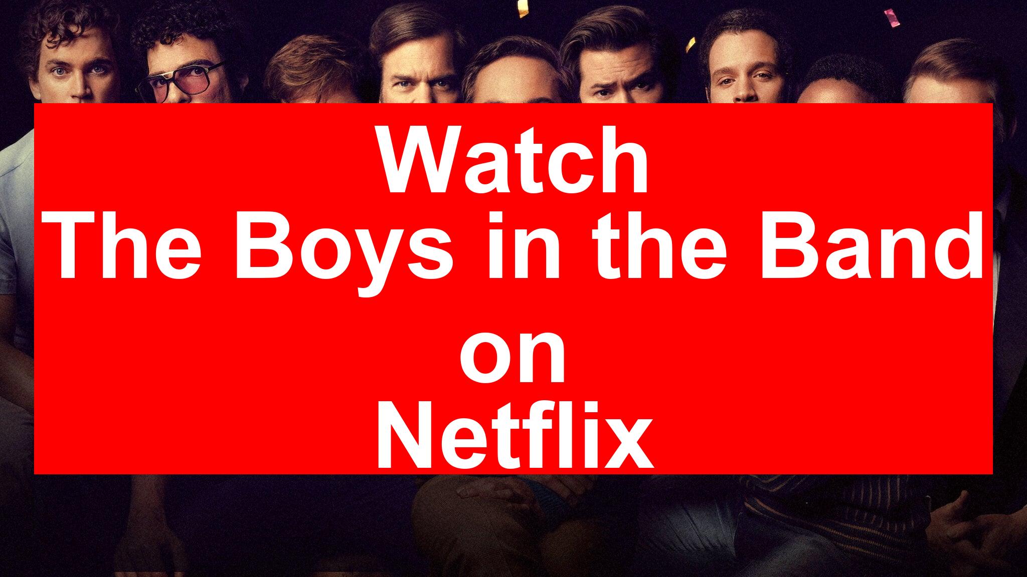 How to Watch The Boys in the Band On Netflix [Easy Guide 2025] - My Vpn Hub