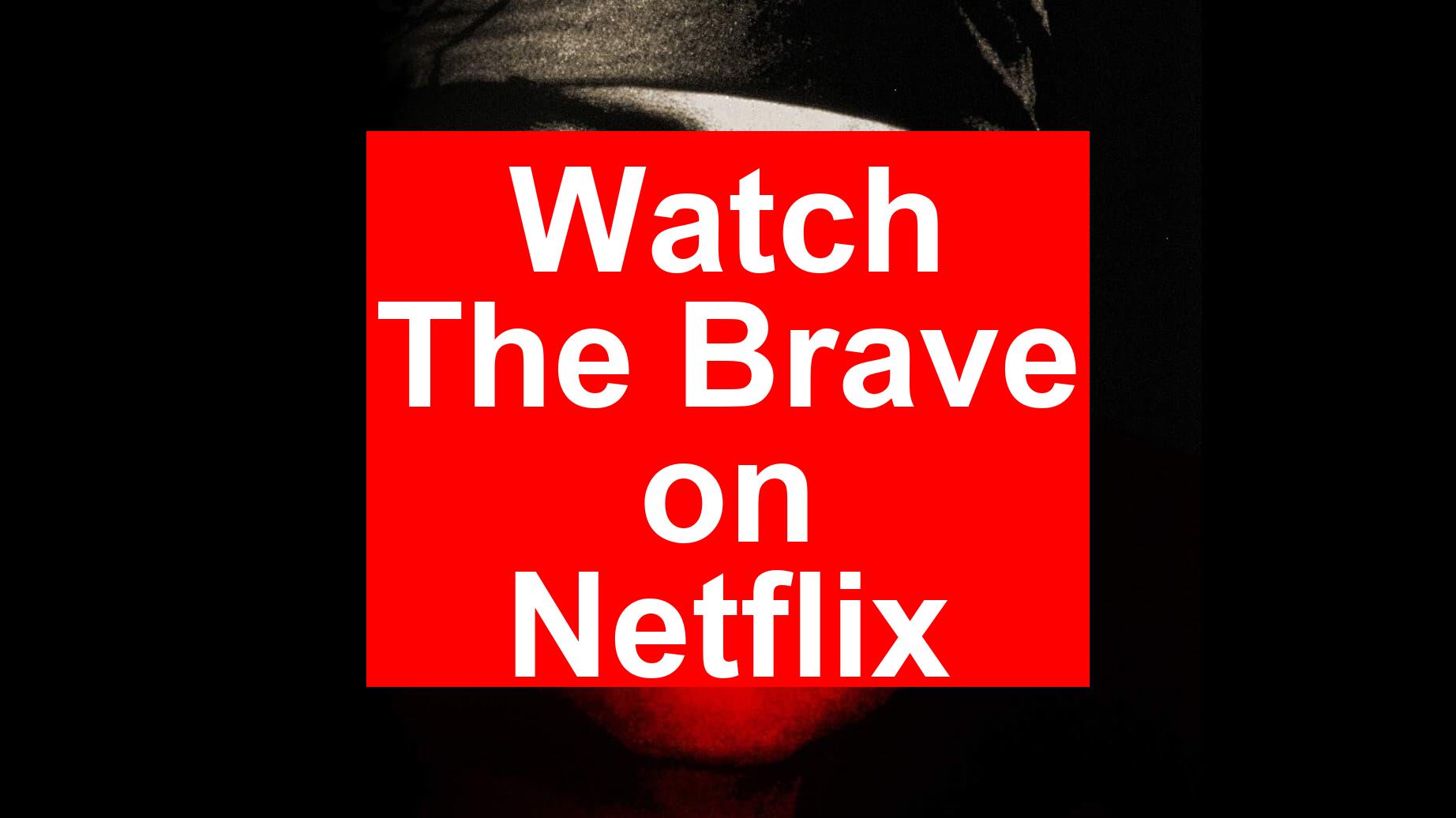 How to Watch The Brave On Netflix [Fast Guide 2026] - My Vpn Hub