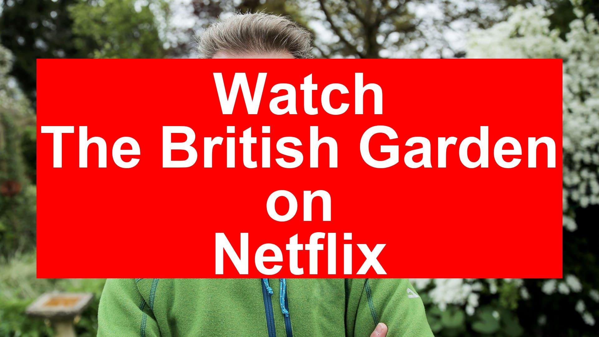 How to Watch The British Garden On Netflix [Easy Guide 2026] - My Vpn Hub