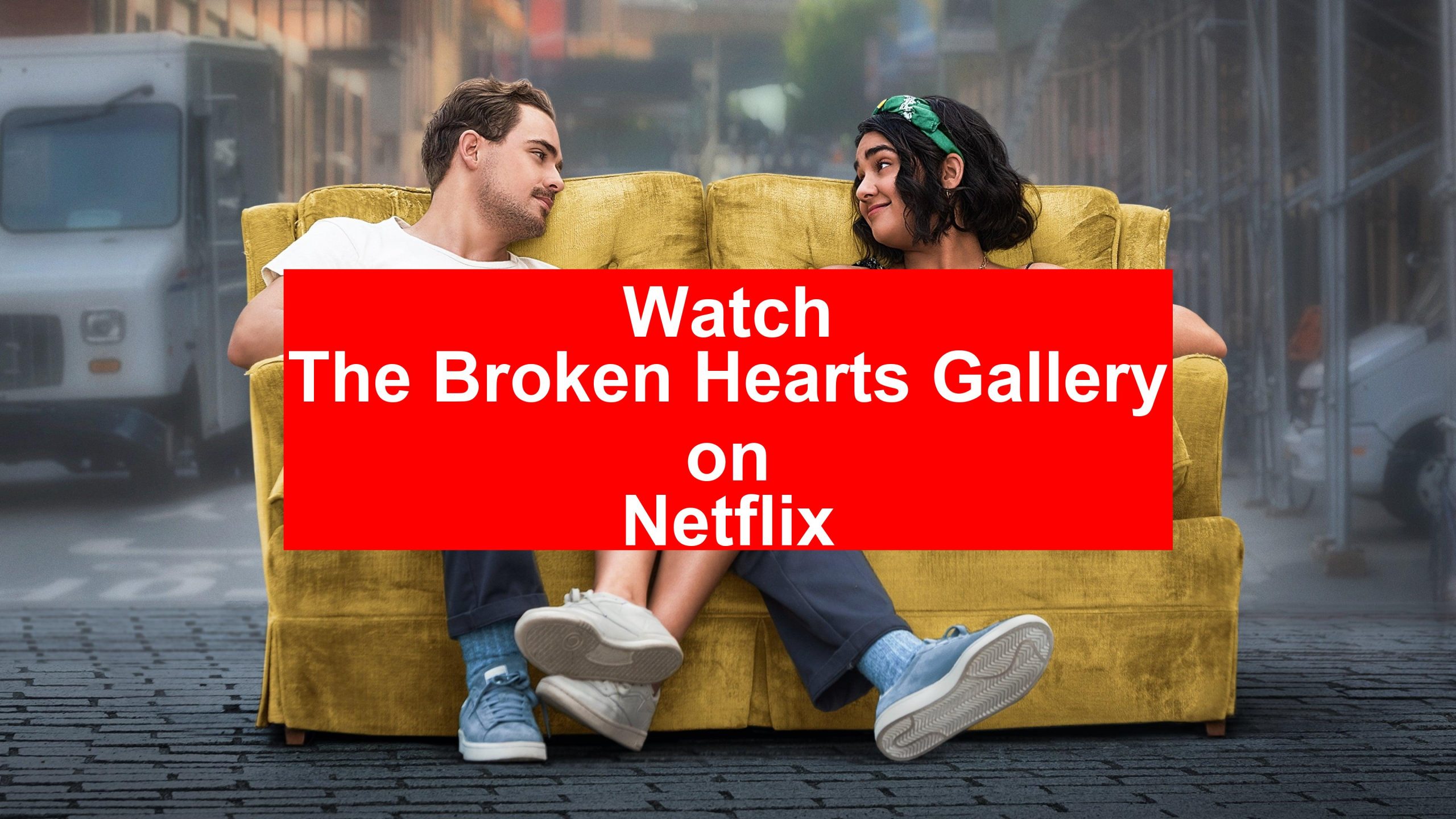 How to Watch The Broken Hearts Gallery On Netflix [Best Guide 2026 ...