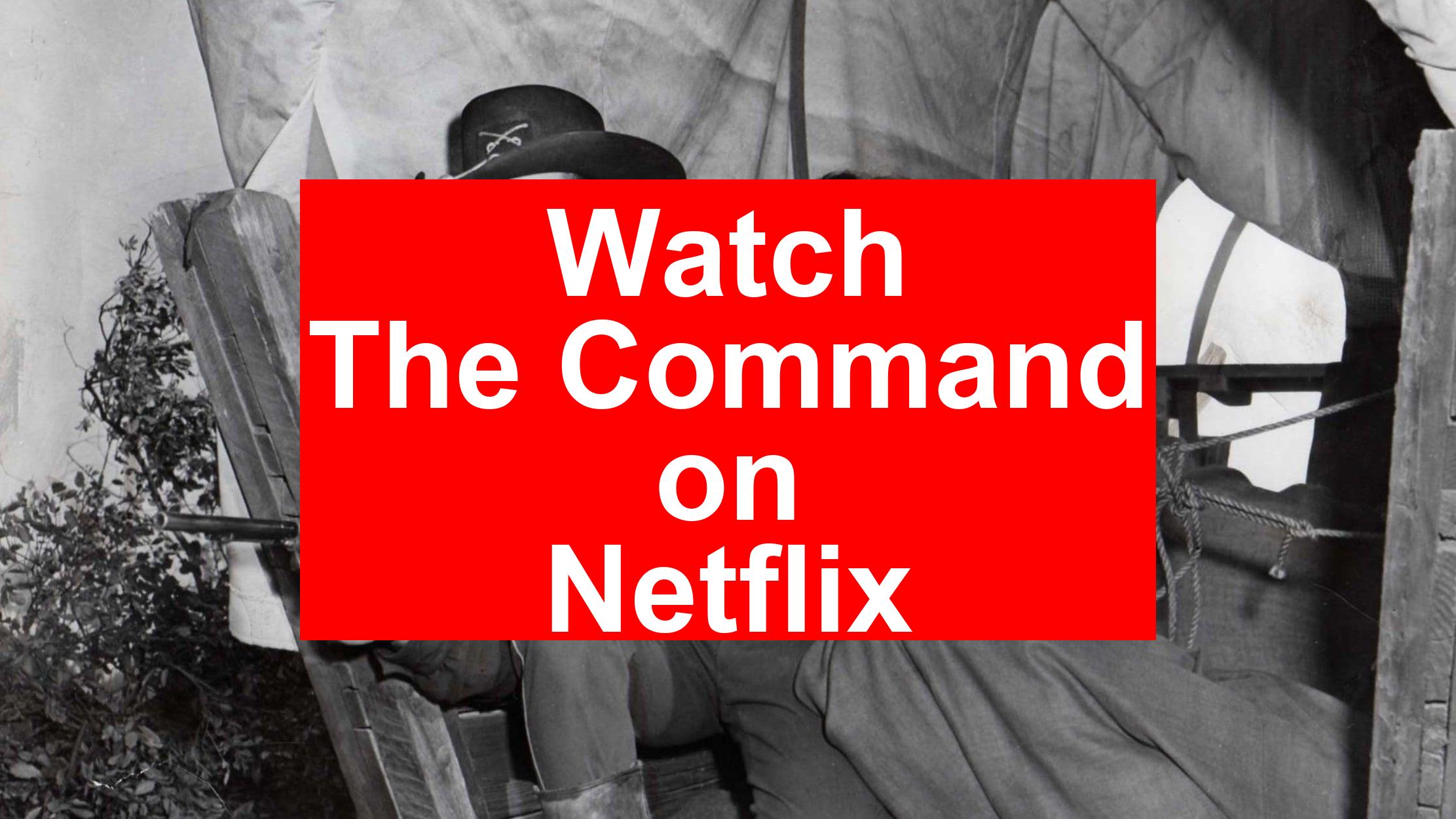 How to Watch The Command On Netflix [Fast Guide 2025] - My Vpn Hub