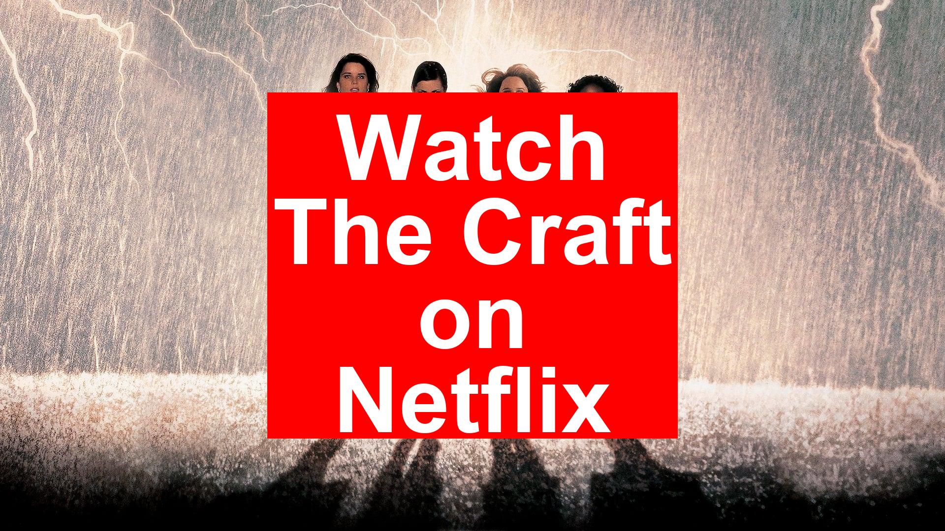 How to Watch The Craft On Netflix [Best Guide 2026] - My Vpn Hub