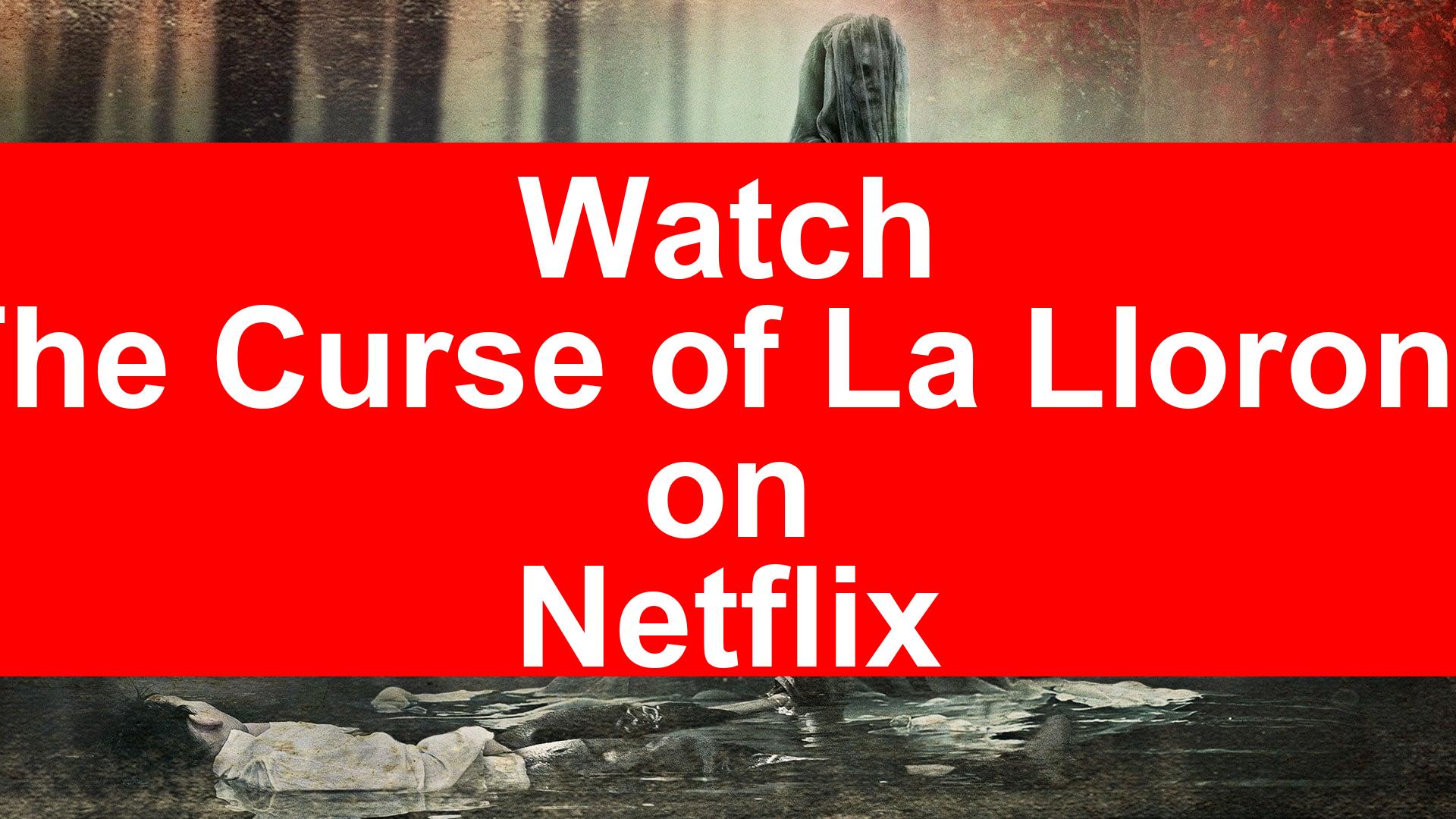 How to Watch The Curse of La Llorona On Netflix [Best Guide 2026] - My ...