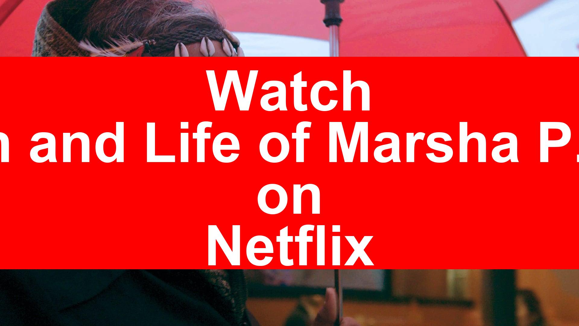 How to Watch The Death and Life of Marsha P. Johnson On Netflix [Best ...