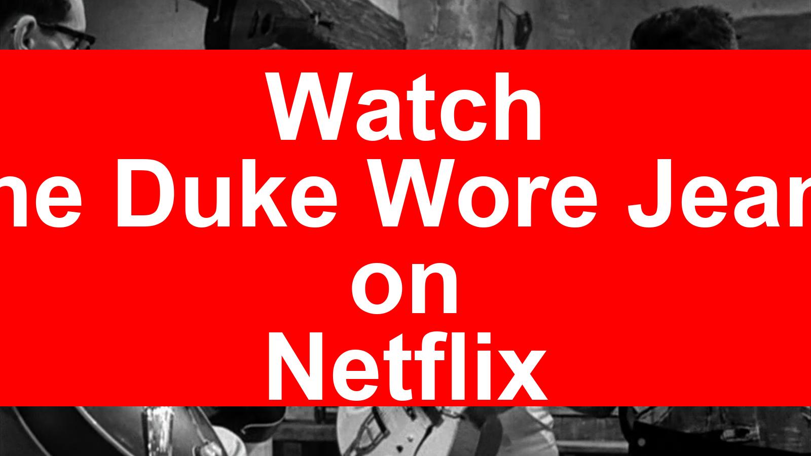 How to Watch The Duke Wore Jeans On Netflix [Top Guide 2026] - My Vpn Hub
