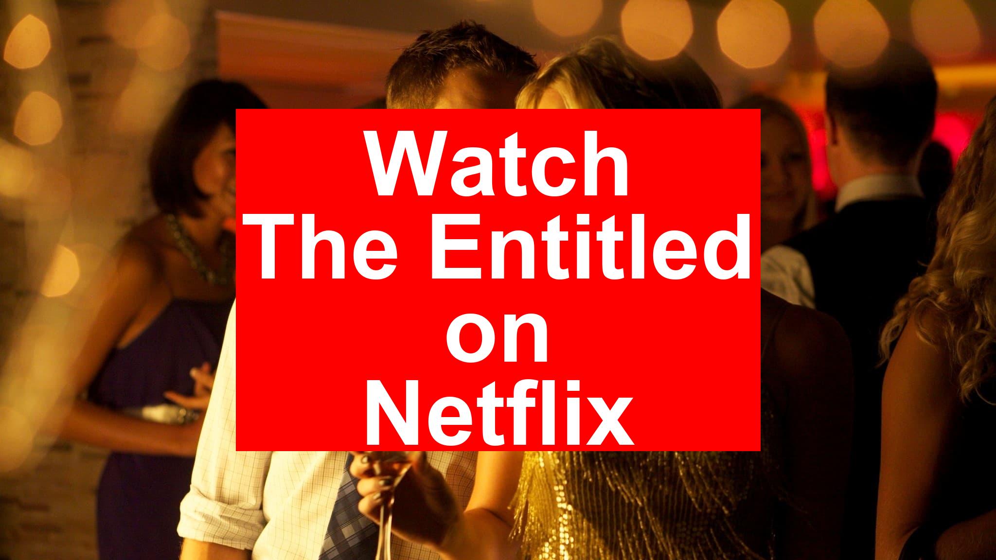 How to Watch The Entitled On Netflix [Easy Guide 2026] - My Vpn Hub