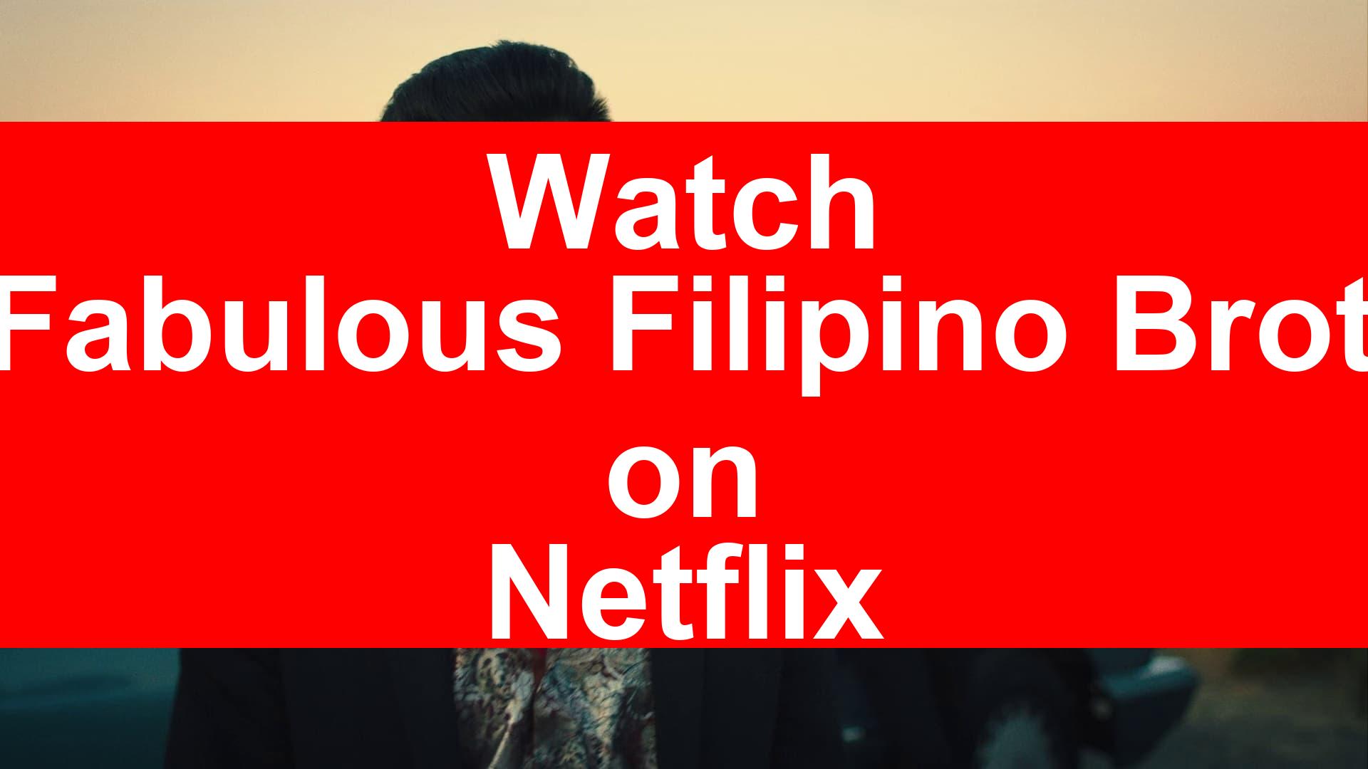 How to Watch The Fabulous Filipino Brothers On Netflix [Fast Guide 2025 ...