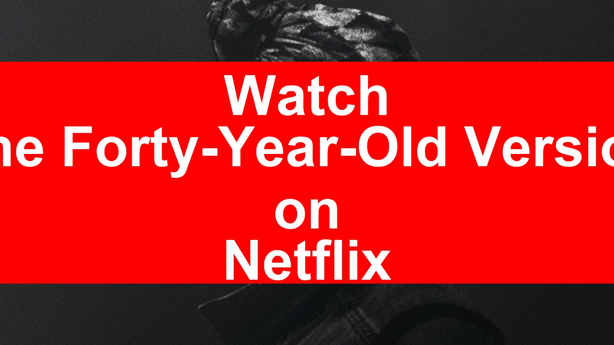 How to Watch The Forty-Year-Old Version On Netflix [Easy Guide 2026 ...