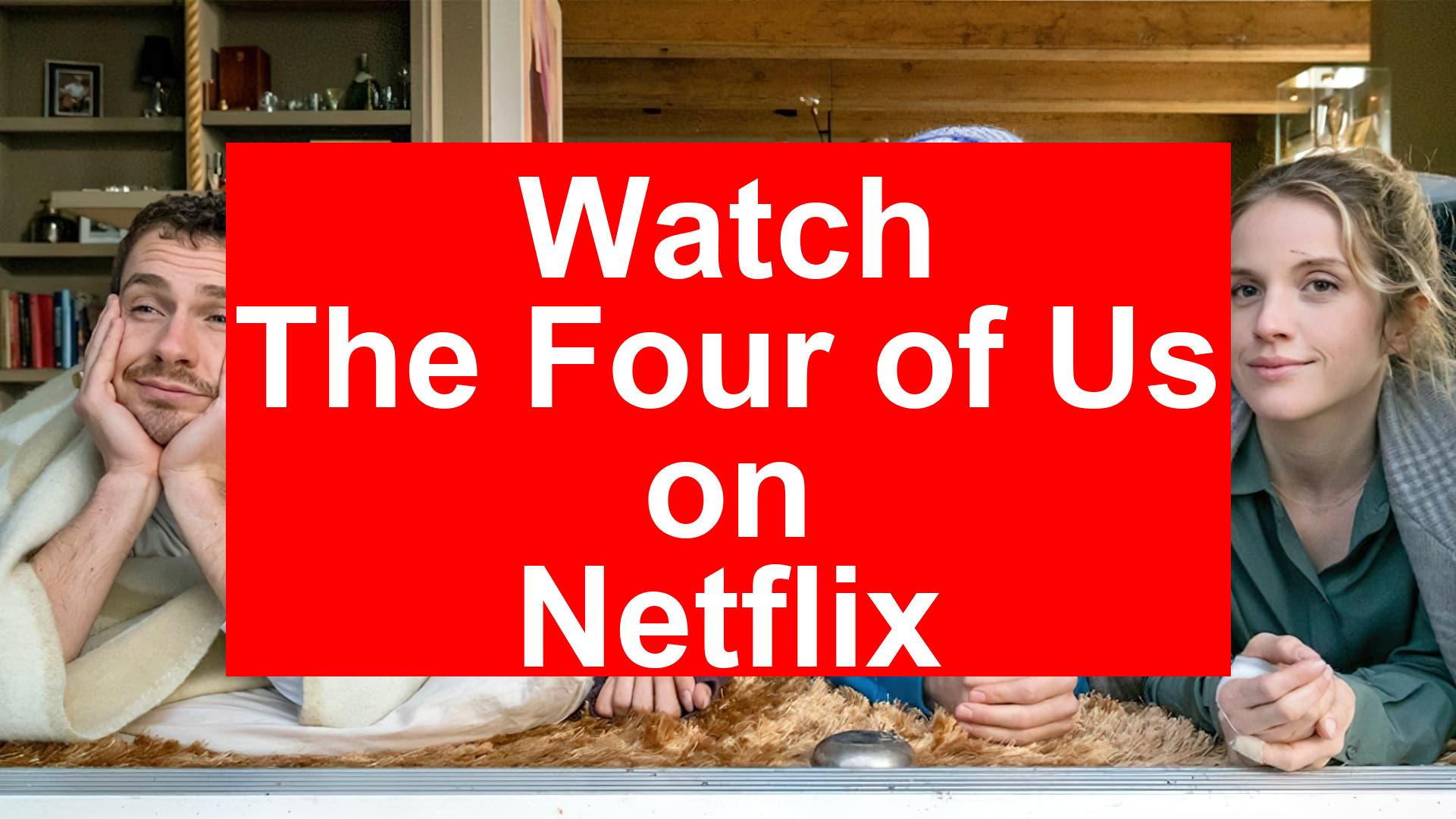 How to Watch The Four of Us On Netflix [Easy Guide 2026] - My Vpn Hub