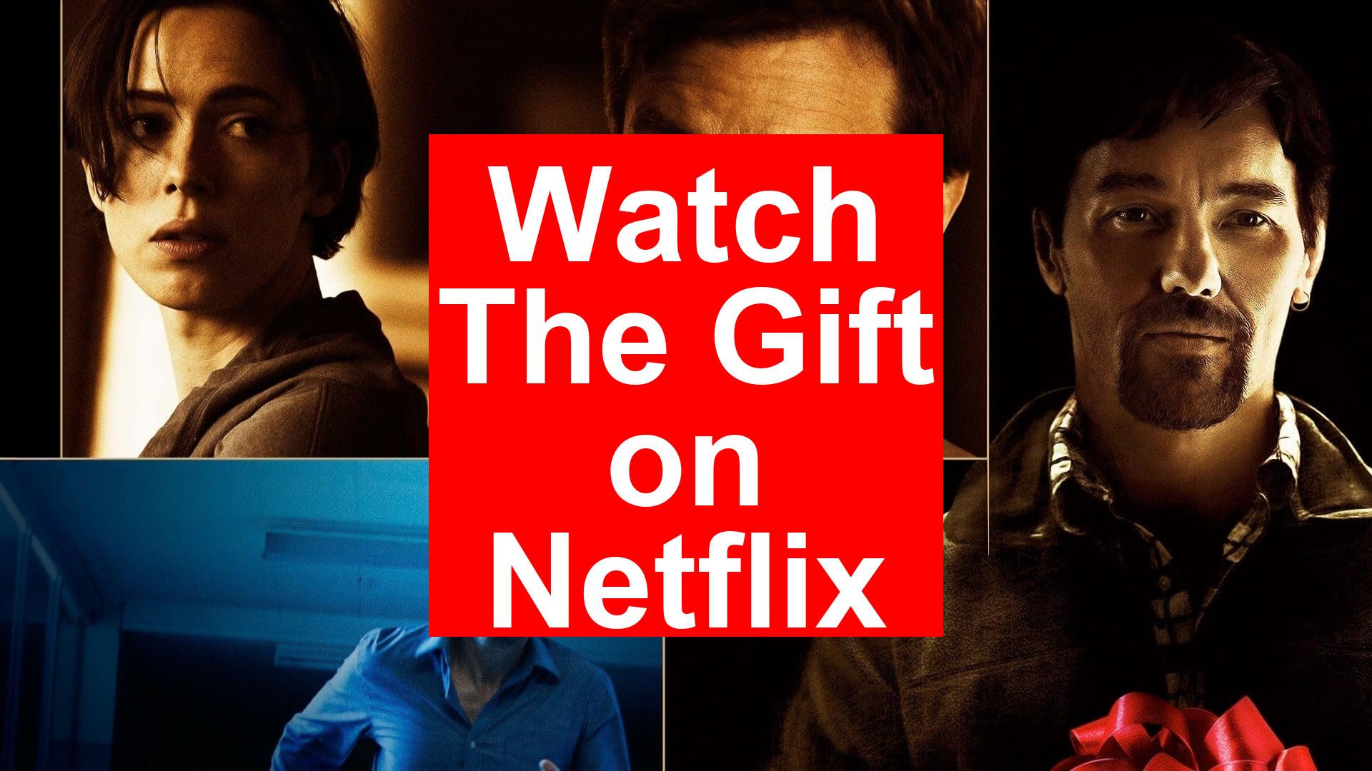 How to Watch The Gift On Netflix [Fast Guide 2025] - My Vpn Hub