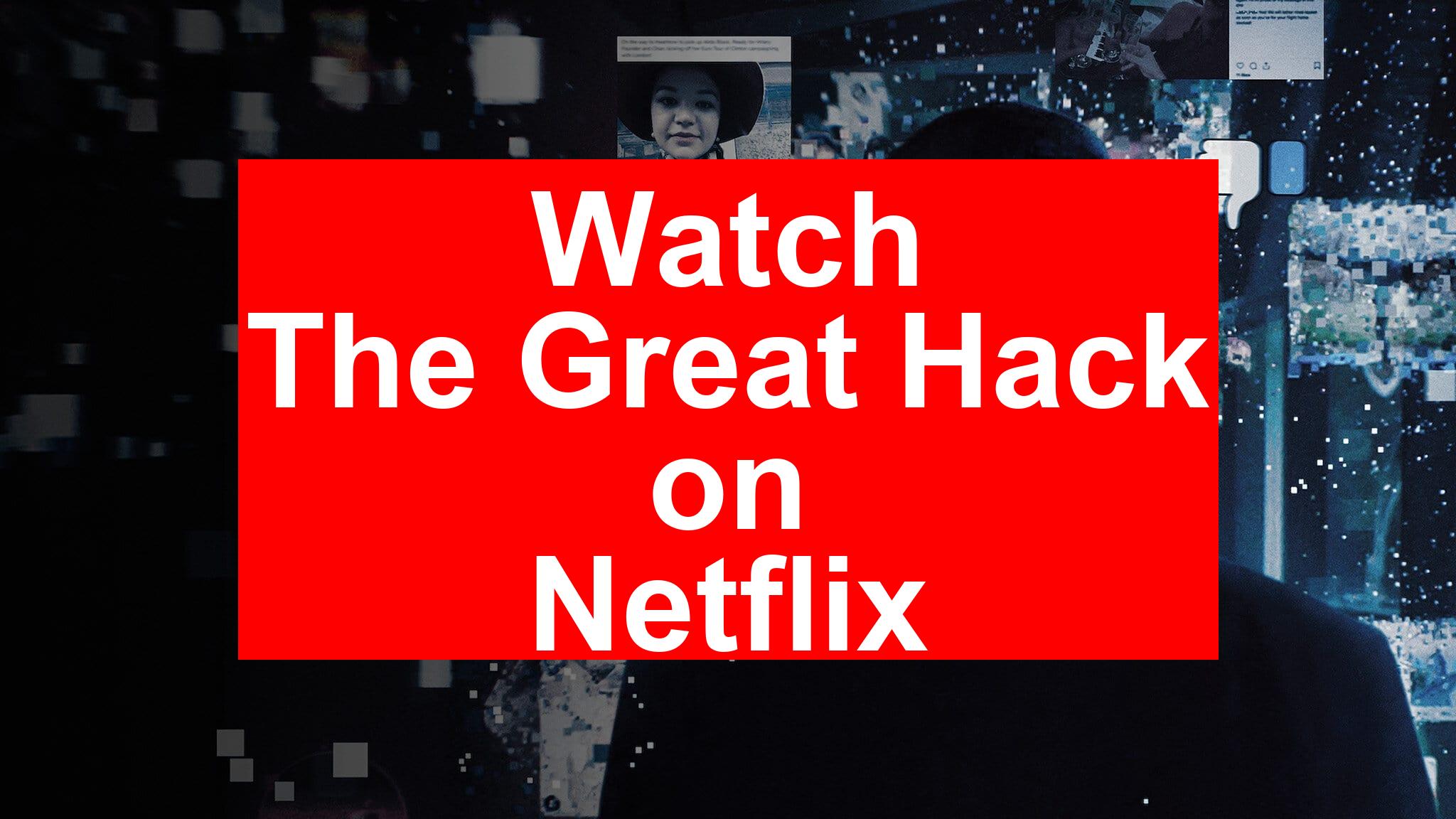 How to Watch The Great Hack On Netflix [Easy Guide 2025] - My Vpn Hub