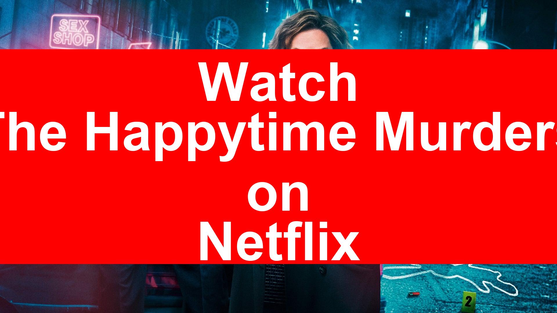 How to Watch The Happytime Murders On Netflix [Easy Guide 2026] - My ...