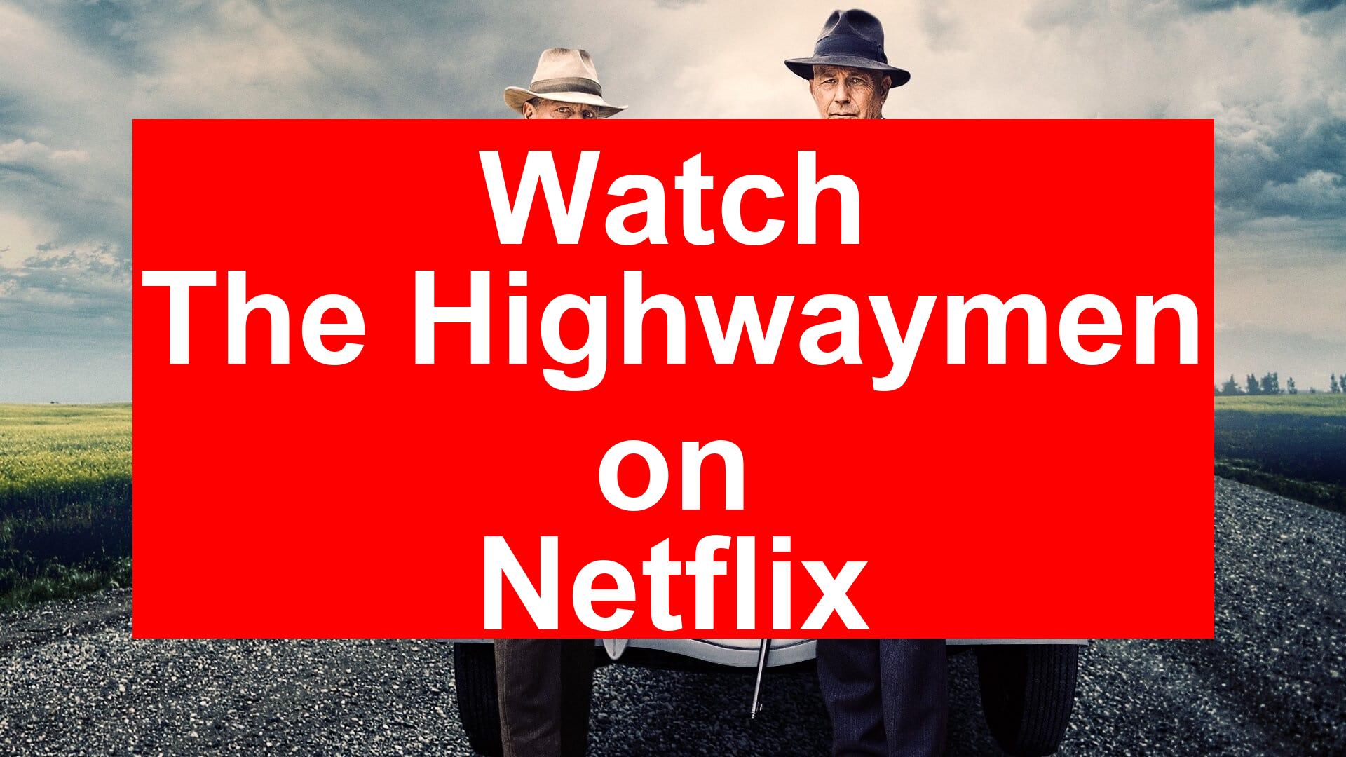 How to Watch The Highwaymen On Netflix [Best Guide 2026] - My Vpn Hub